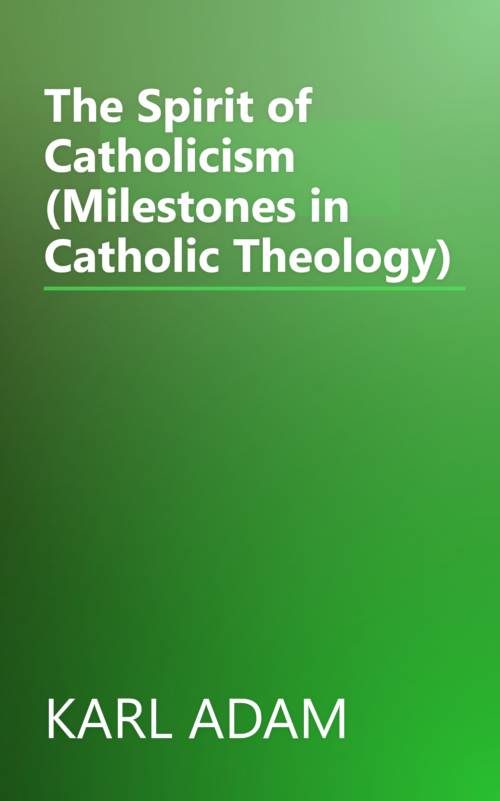 The Spirit of Catholicism (Milestones in Catholic Theology) book cover