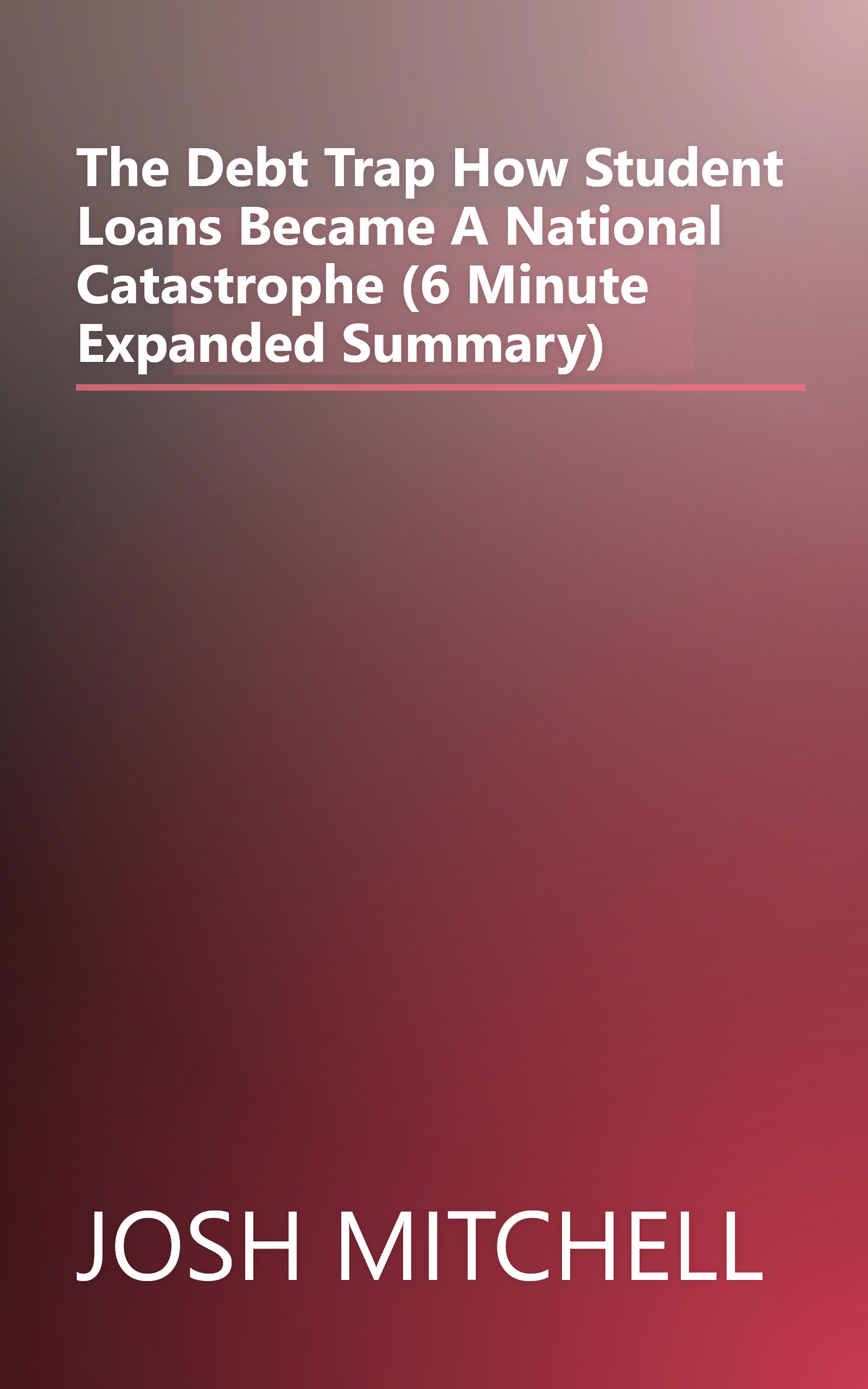 The Debt Trap  How Student Loans Became A National Catastrophe (6 Minute   Expanded Summary) book cover