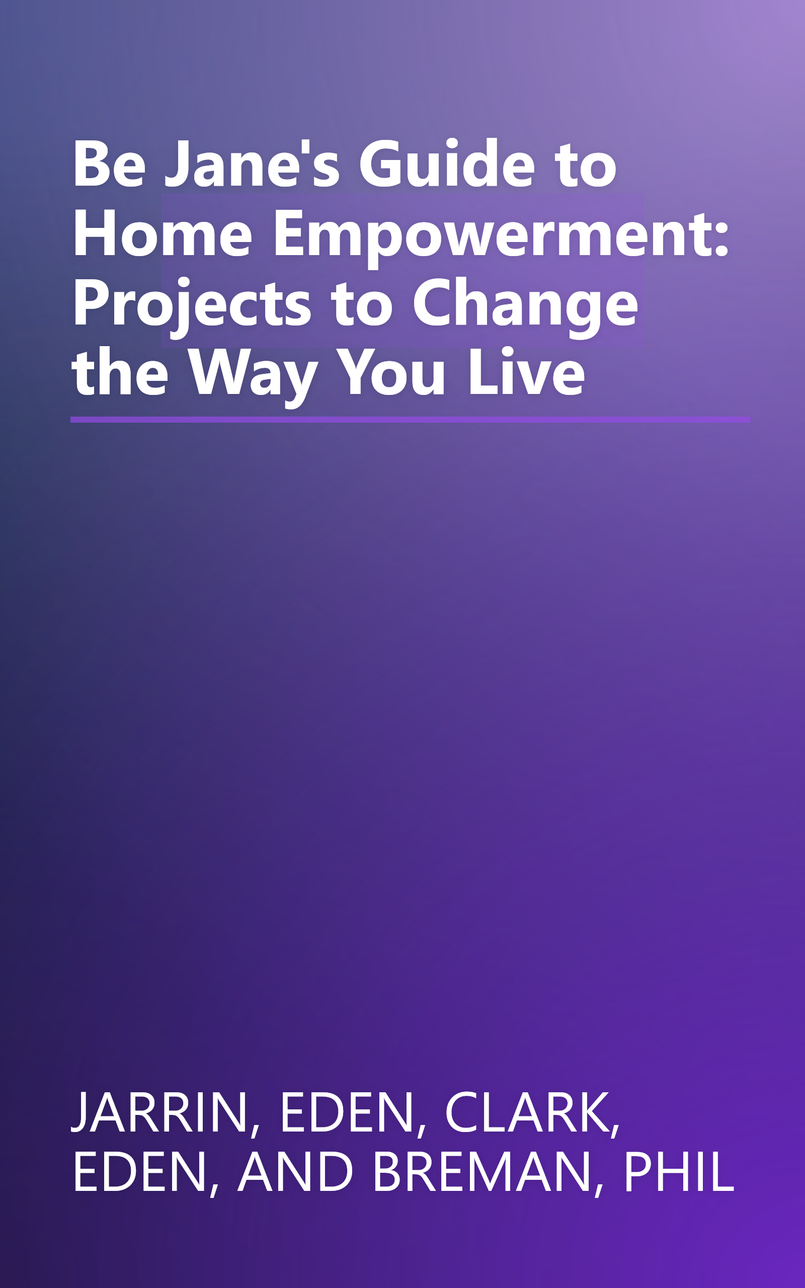 Be Jane's Guide to Home Empowerment: Projects to Change the Way You Live book cover
