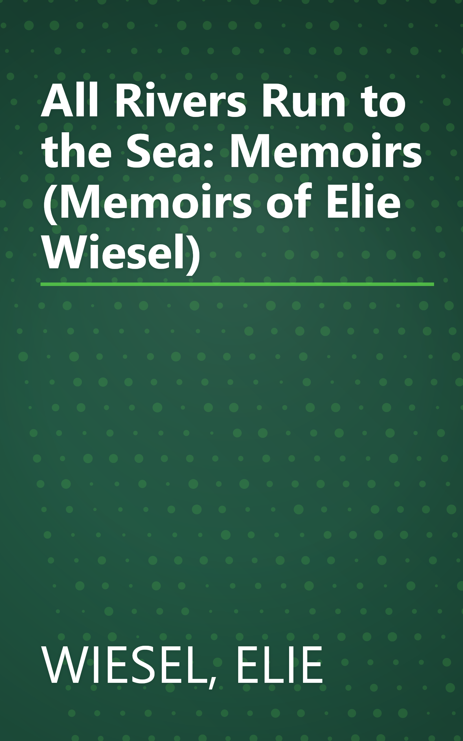All Rivers Run to the Sea: Memoirs (Memoirs of Elie Wiesel) book cover