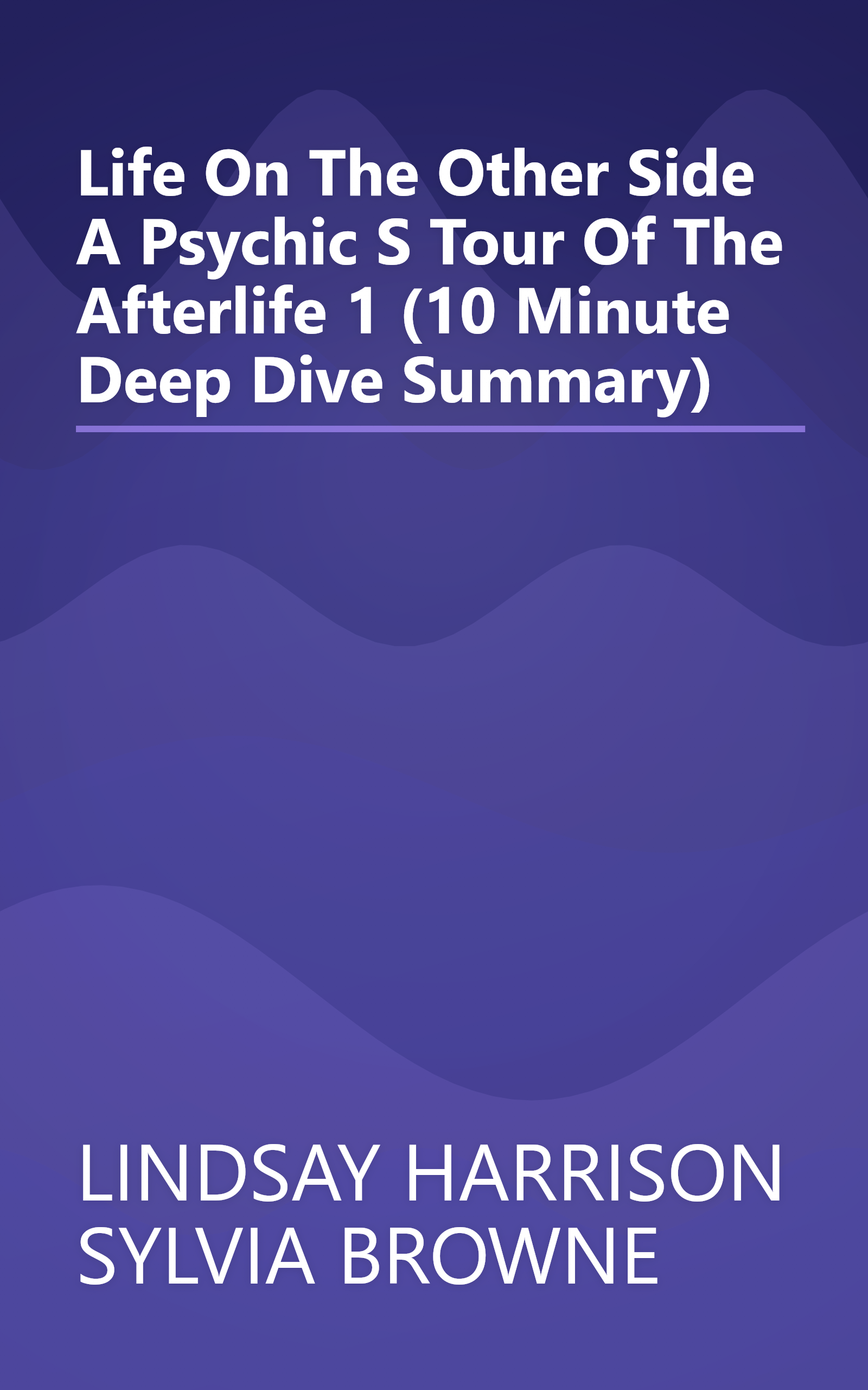 Life On The Other Side  A Psychic S Tour Of The Afterlife 1 (10 Minute   Deep Dive Summary) book cover