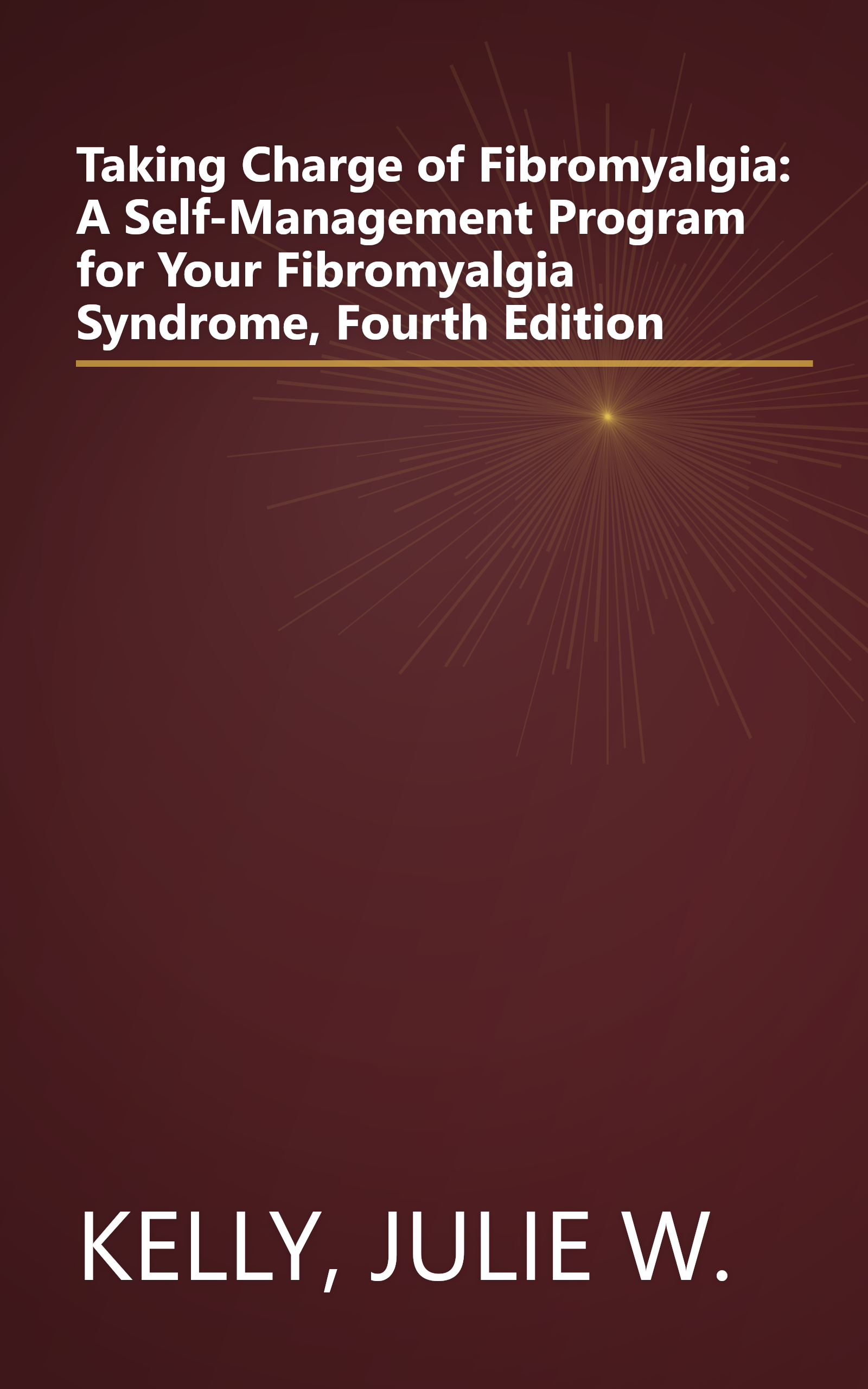 Taking Charge of Fibromyalgia: A Self-Management Program for Your Fibromyalgia Syndrome, Fourth Edition book cover