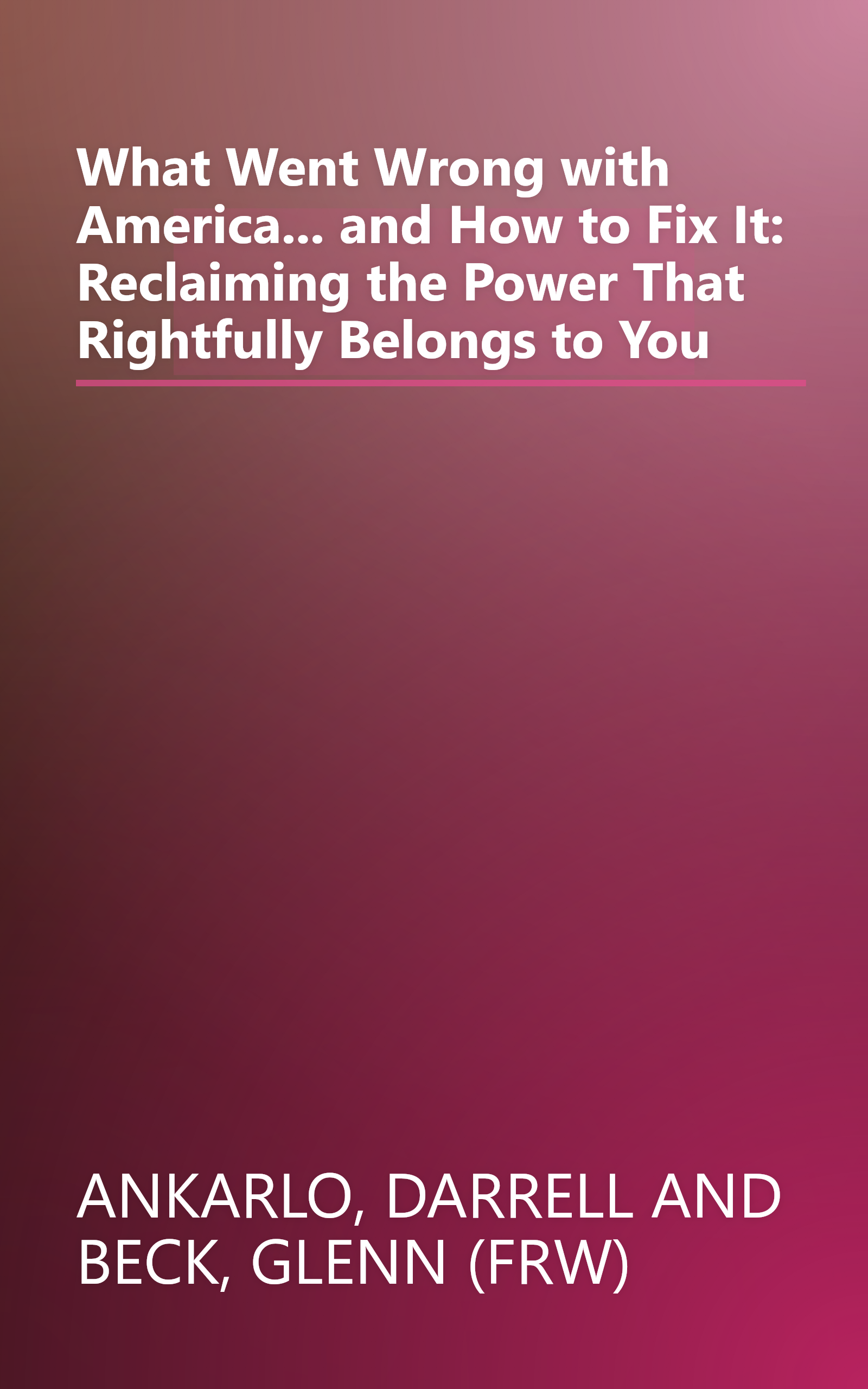 What Went Wrong with America... and How to Fix It: Reclaiming the Power That Rightfully Belongs to You book cover