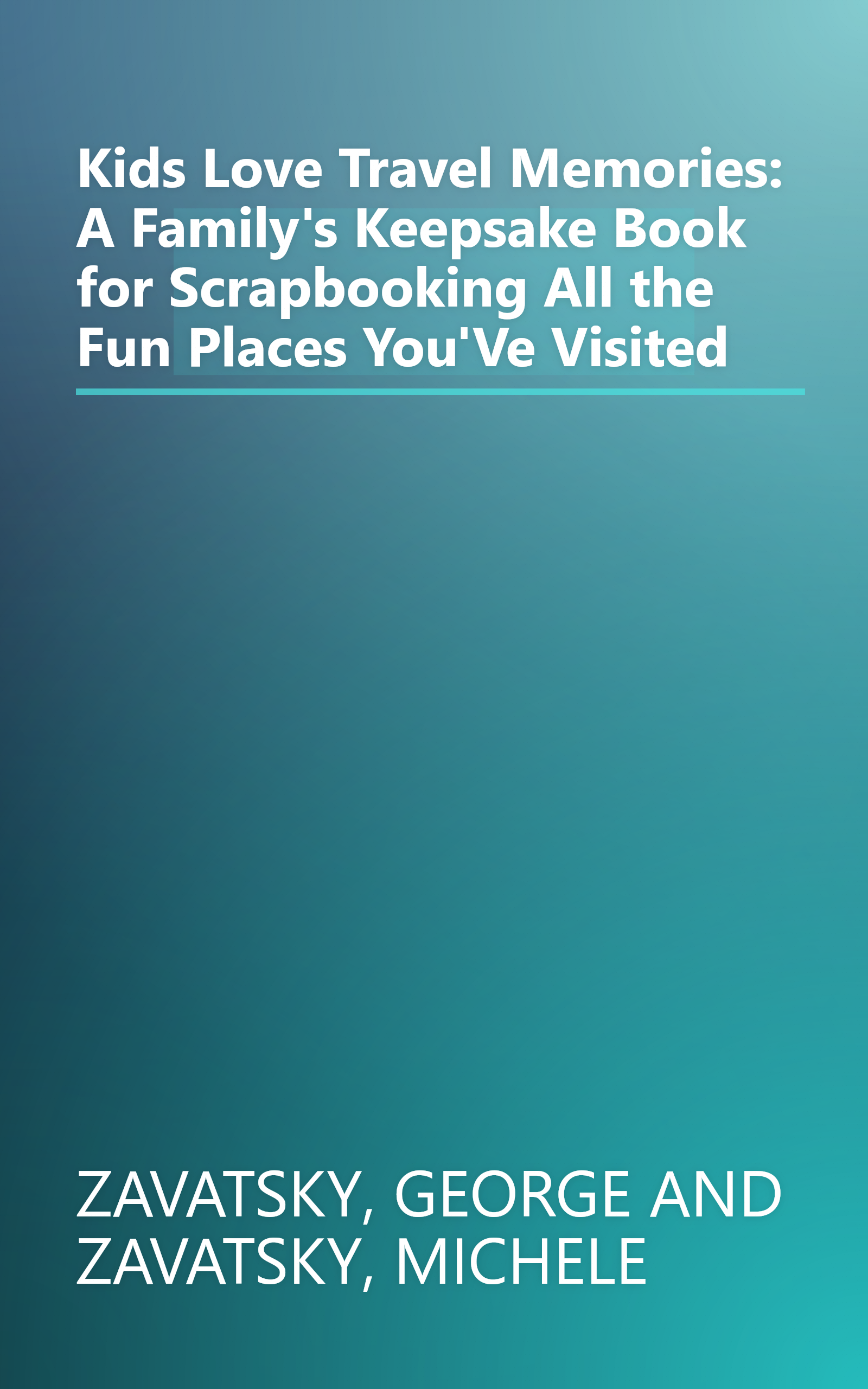 Kids Love Travel Memories: A Family's Keepsake Book for Scrapbooking All the Fun Places You'Ve Visited book cover