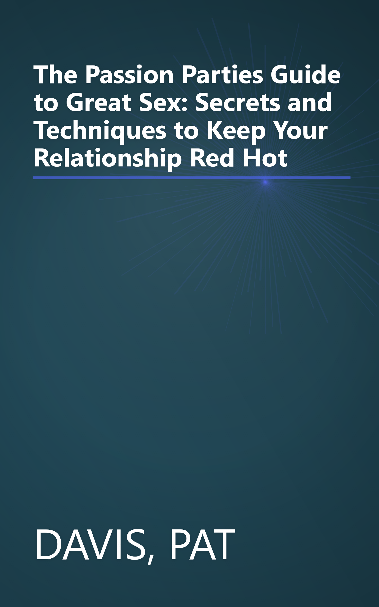 The Passion Parties Guide to Great Sex: Secrets and Techniques to Keep Your Relationship Red Hot book cover