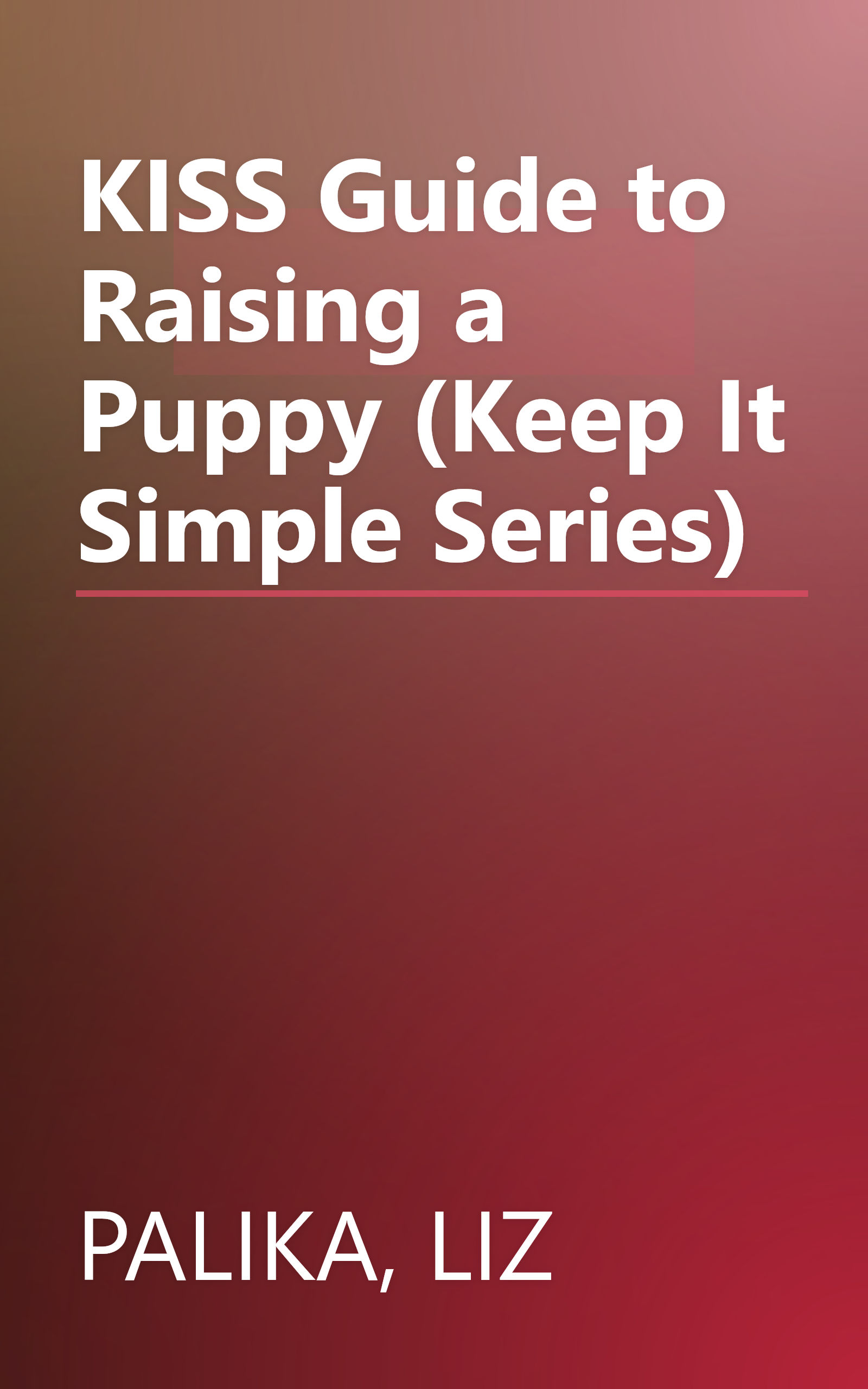 KISS Guide to Raising a Puppy (Keep It Simple Series) book cover