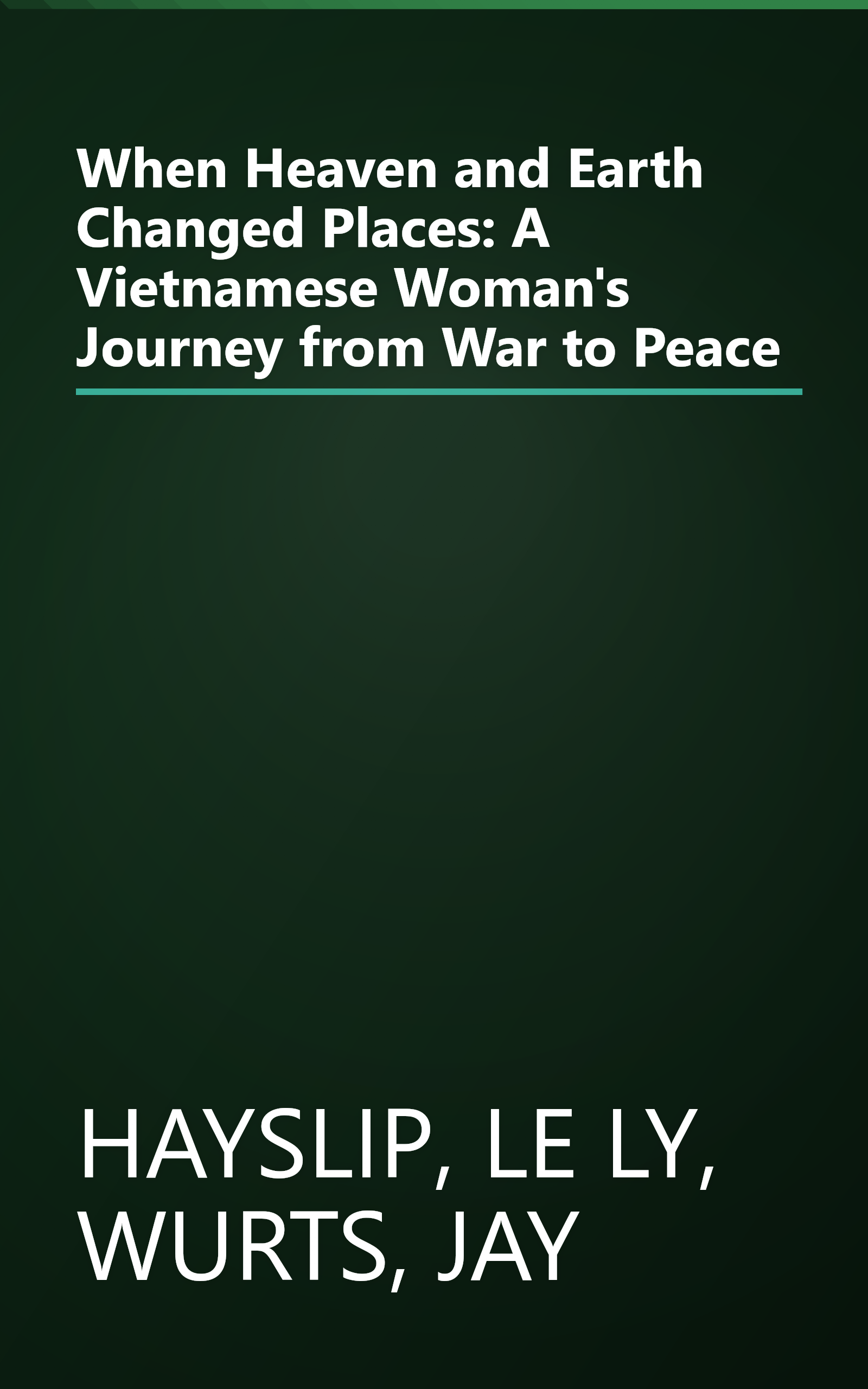 When Heaven and Earth Changed Places: A Vietnamese Woman's Journey from War to Peace book cover