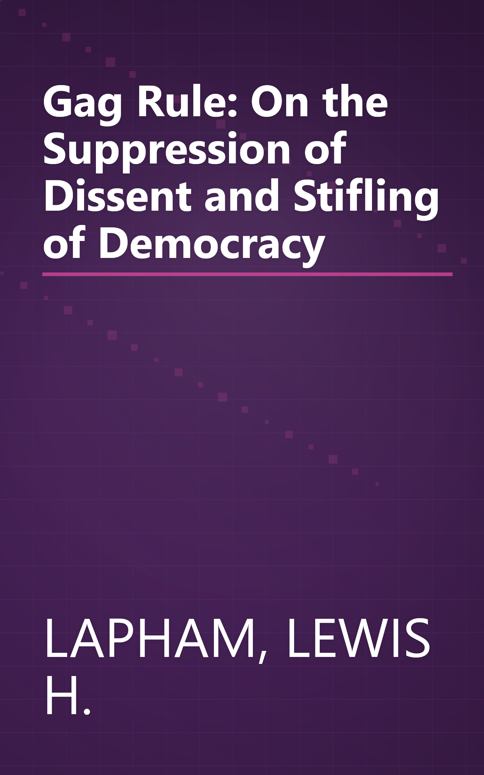 Gag Rule: On the Suppression of Dissent and Stifling of Democracy book cover