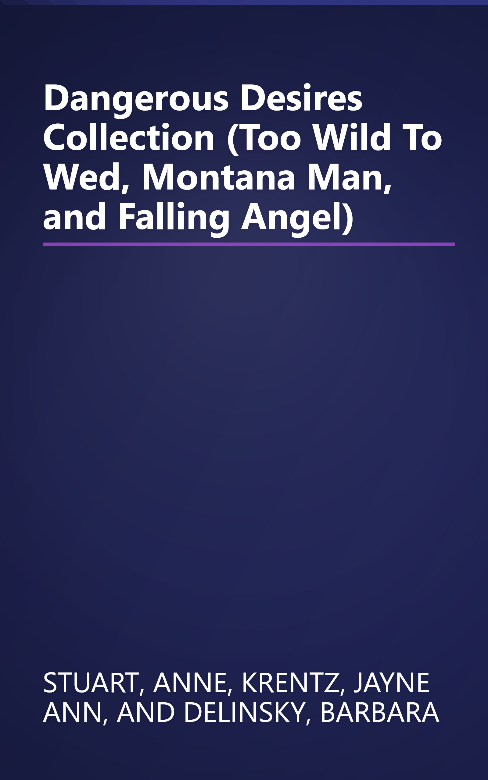 Dangerous Desires Collection (Too Wild To Wed, Montana Man, and Falling Angel) book cover
