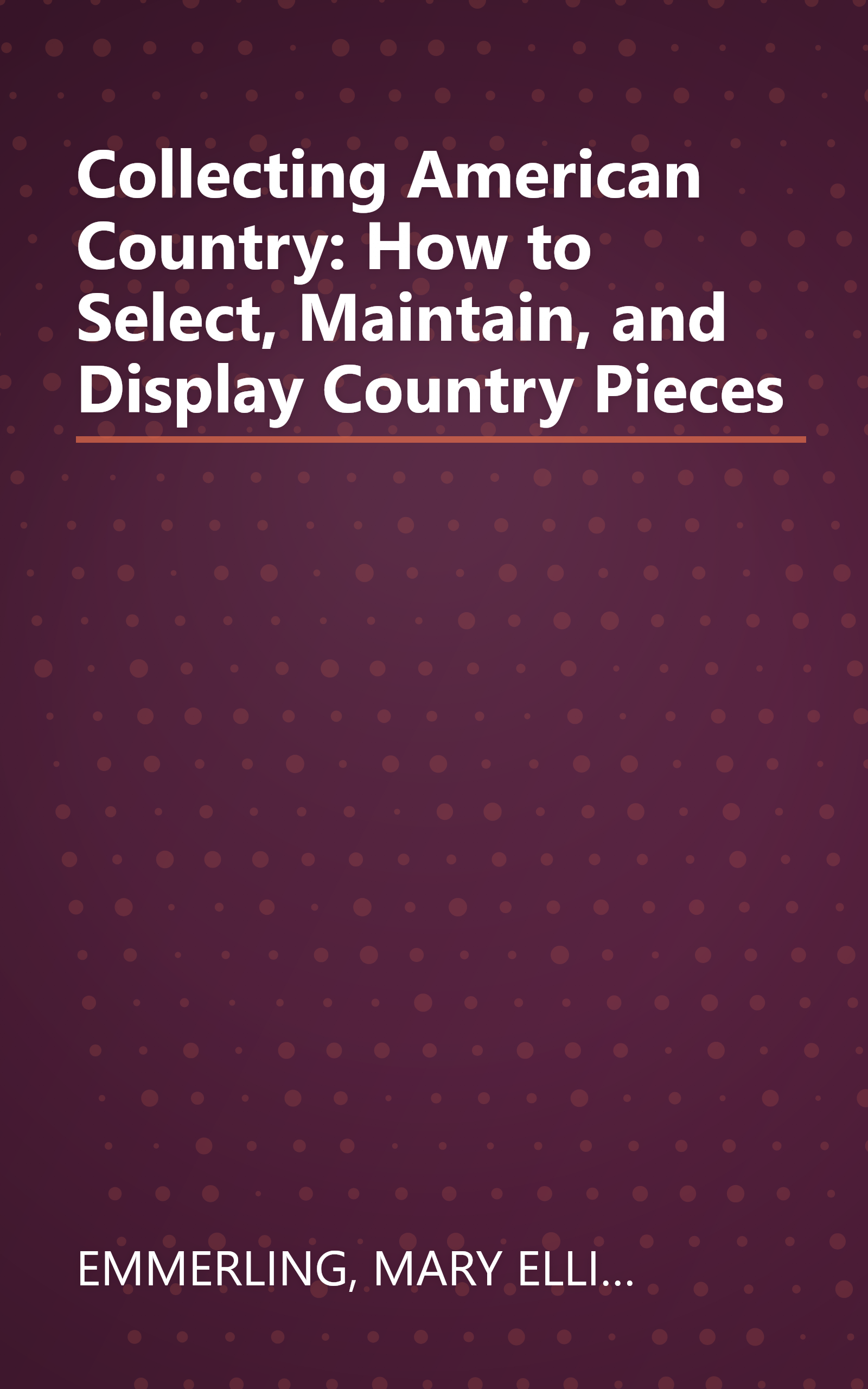 Collecting American Country: How to Select, Maintain, and Display Country Pieces book cover