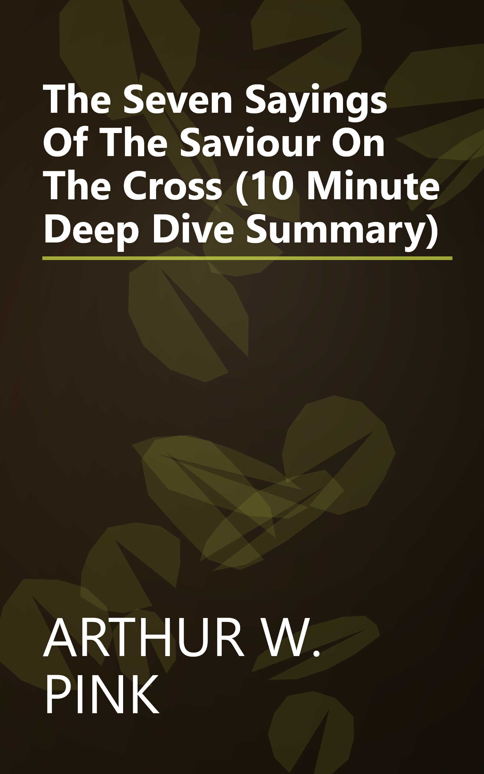 The Seven Sayings Of The Saviour On The Cross (10 Minute   Deep Dive Summary) book cover
