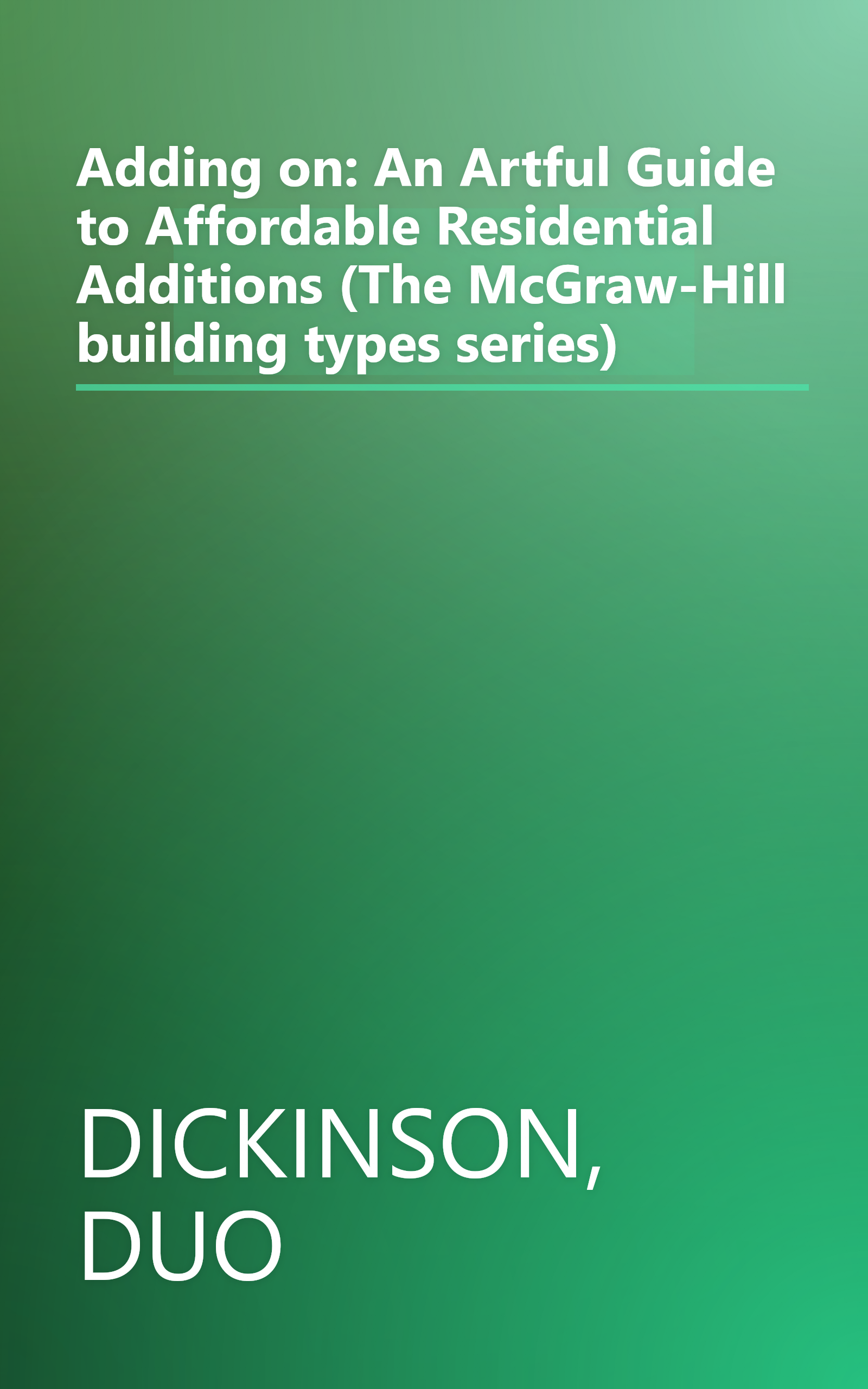 Adding on: An Artful Guide to Affordable Residential Additions (The McGraw-Hill building types series) book cover