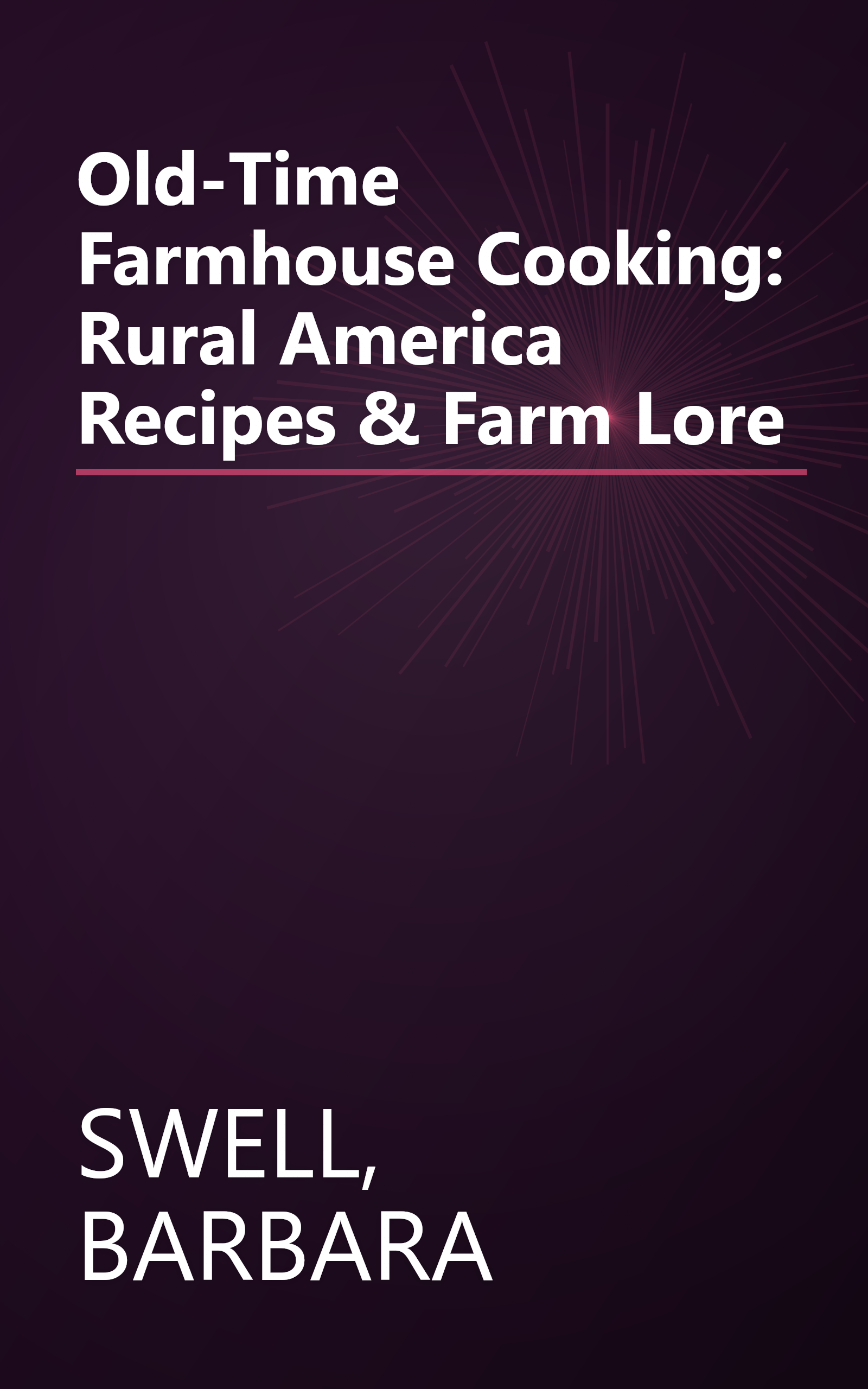 Old-Time Farmhouse Cooking: Rural America Recipes & Farm Lore book cover