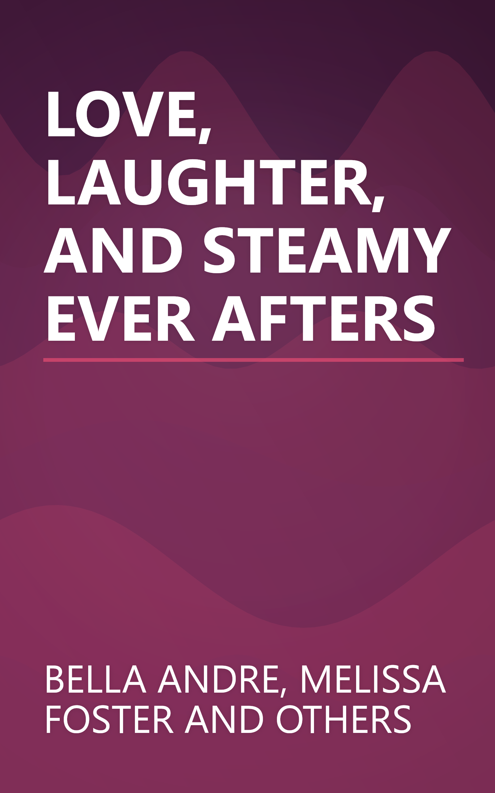 LOVE, LAUGHTER, AND STEAMY EVER AFTERS book cover