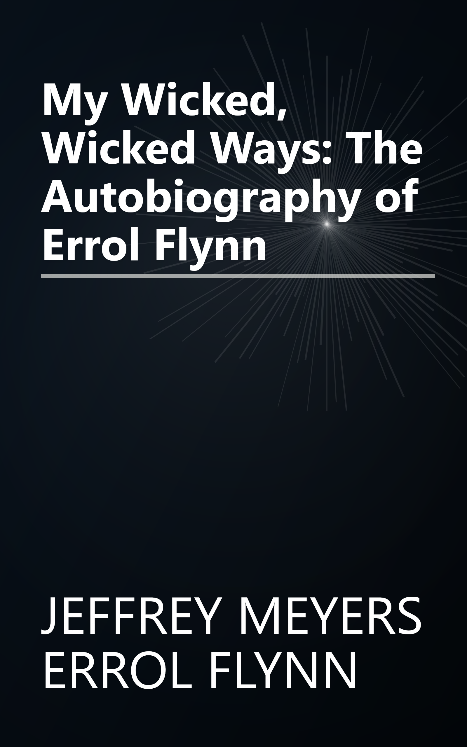 My Wicked, Wicked Ways: The Autobiography of Errol Flynn book cover