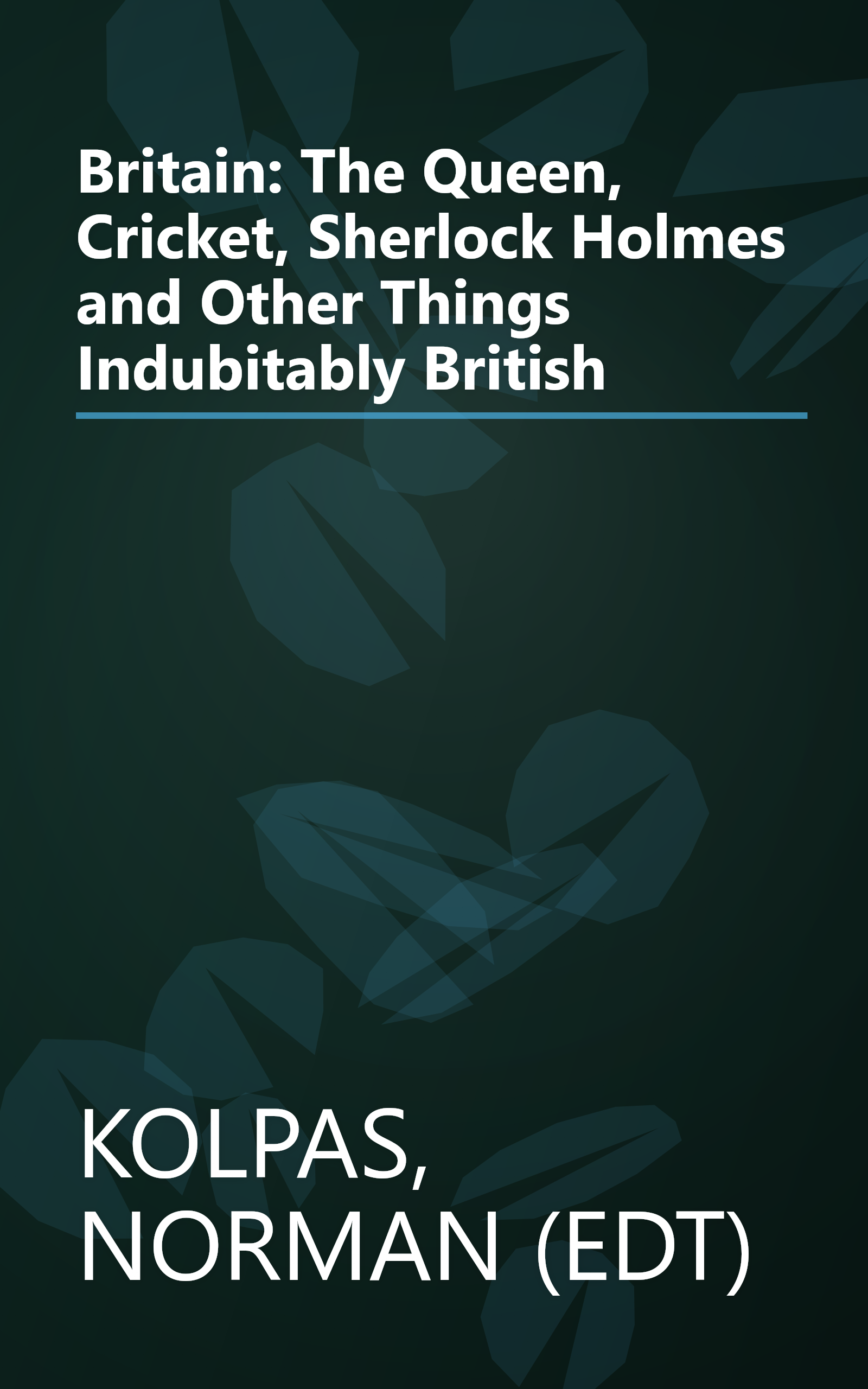 Britain: The Queen, Cricket, Sherlock Holmes and Other Things Indubitably British book cover