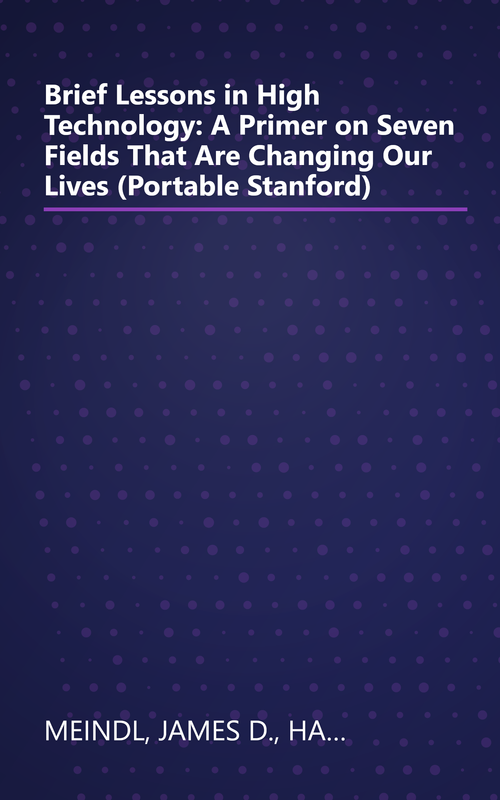 Brief Lessons in High Technology: A Primer on Seven Fields That Are Changing Our Lives (Portable Stanford) book cover