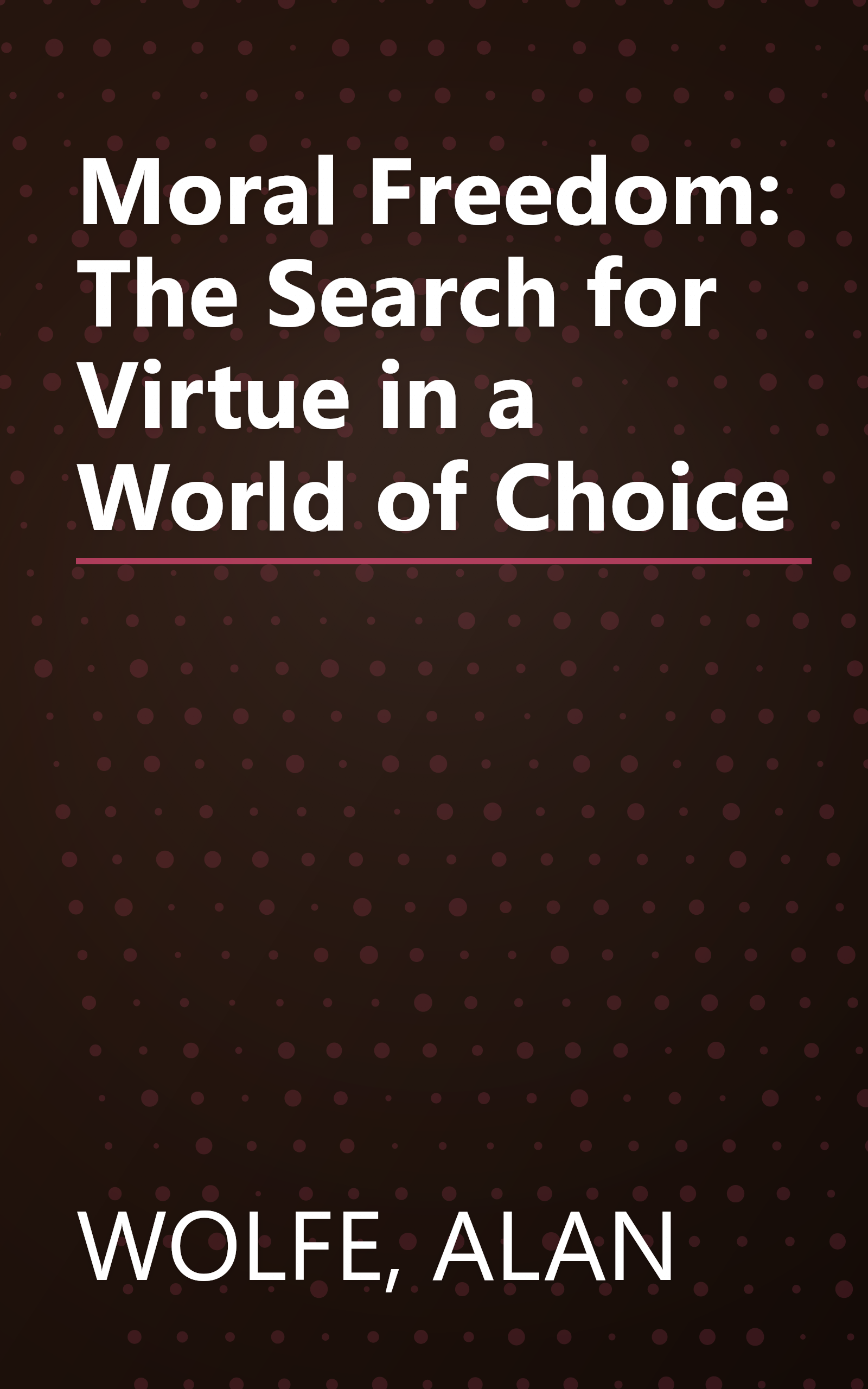Moral Freedom: The Search for Virtue in a World of Choice book cover