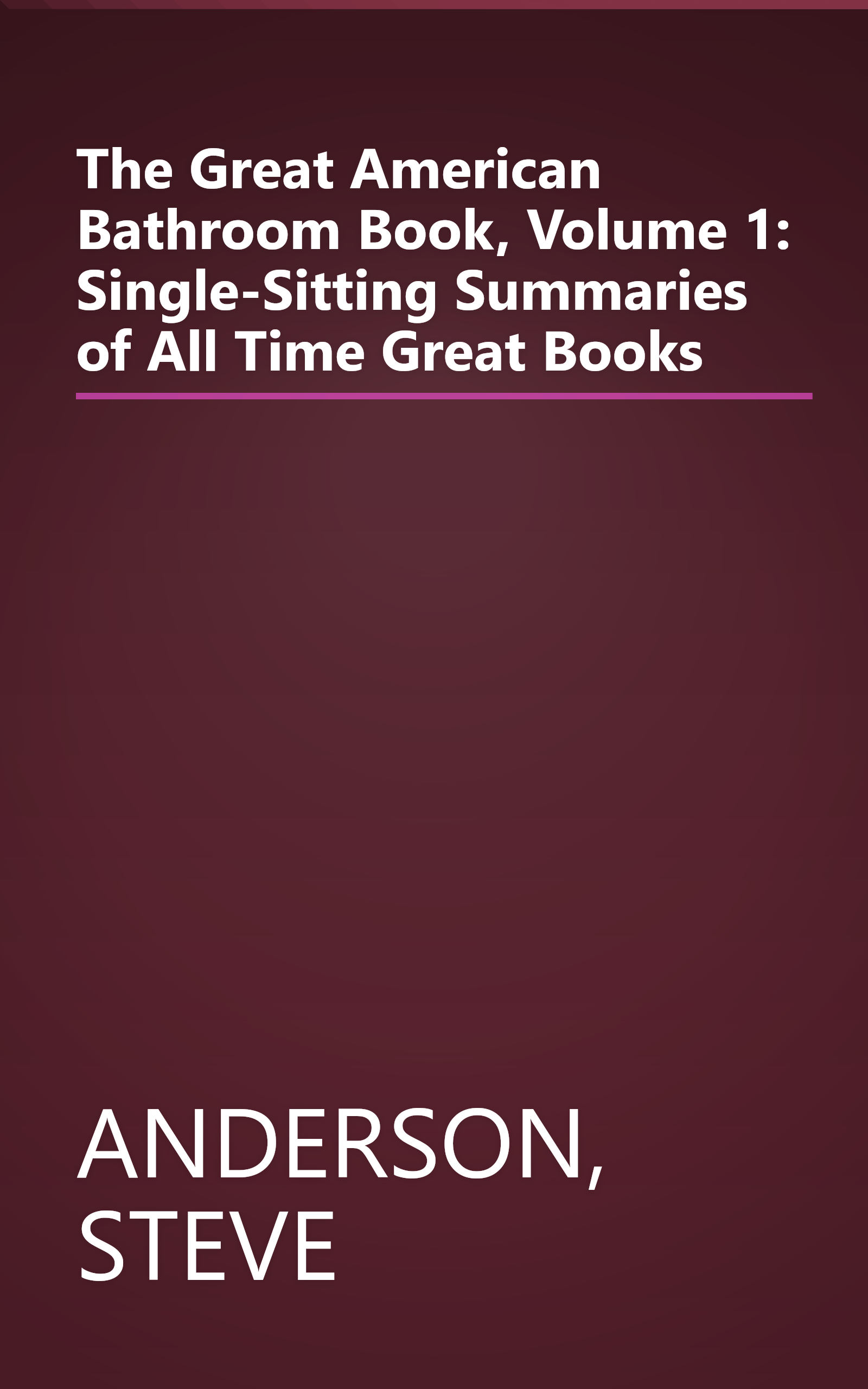 The Great American Bathroom Book, Volume 1: Single-Sitting Summaries of All Time Great Books book cover
