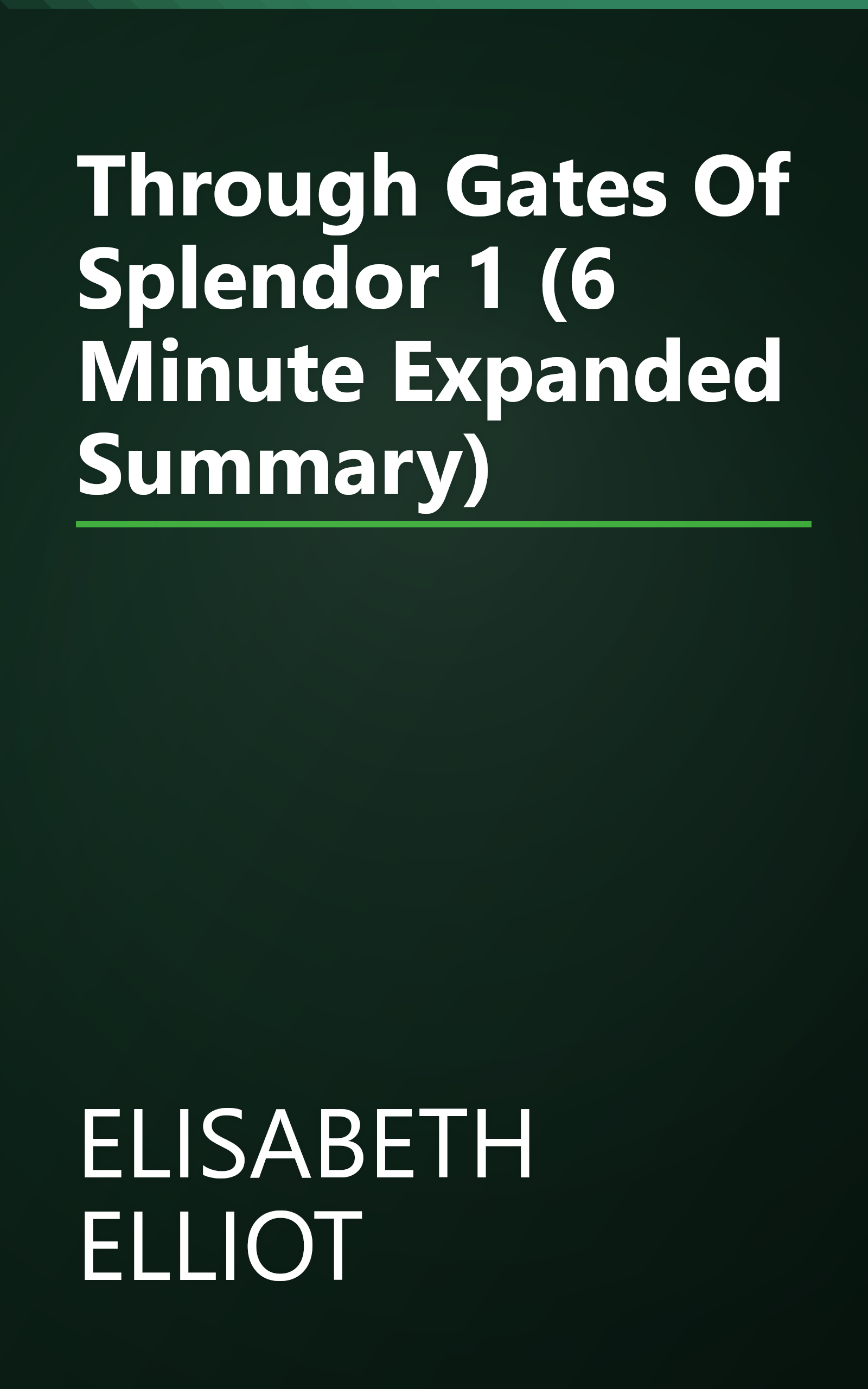 Through Gates Of Splendor 1 (6 Minute   Expanded Summary) book cover
