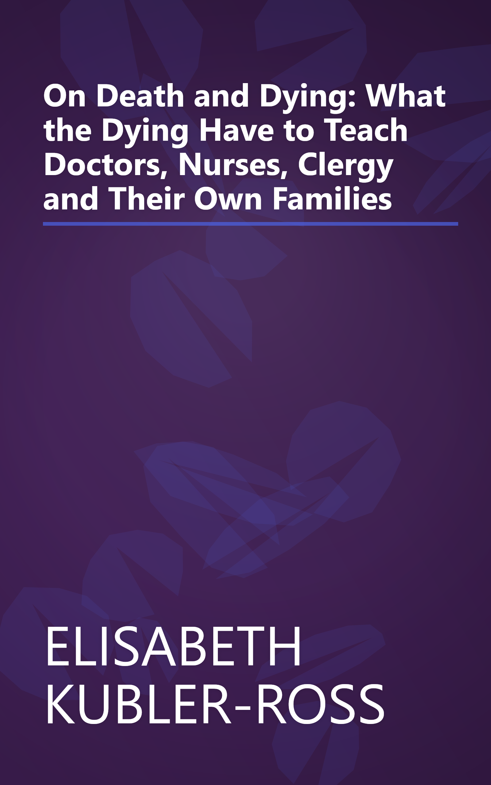 On Death and Dying: What the Dying Have to Teach Doctors, Nurses, Clergy and Their Own Families book cover