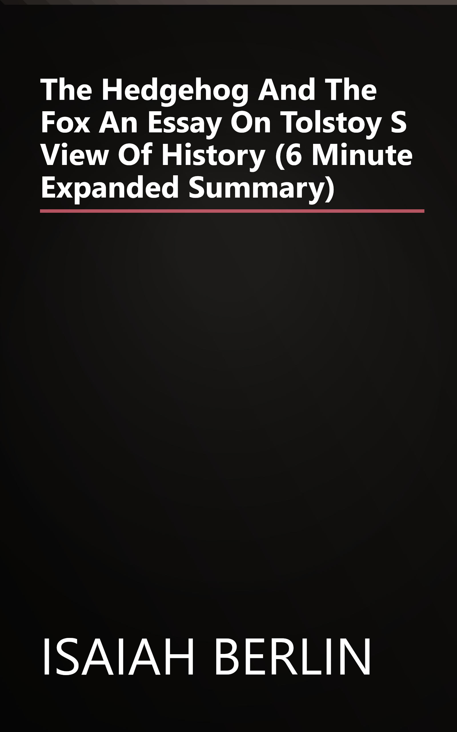 The Hedgehog And The Fox  An Essay On Tolstoy S View Of History (6 Minute   Expanded Summary) book cover