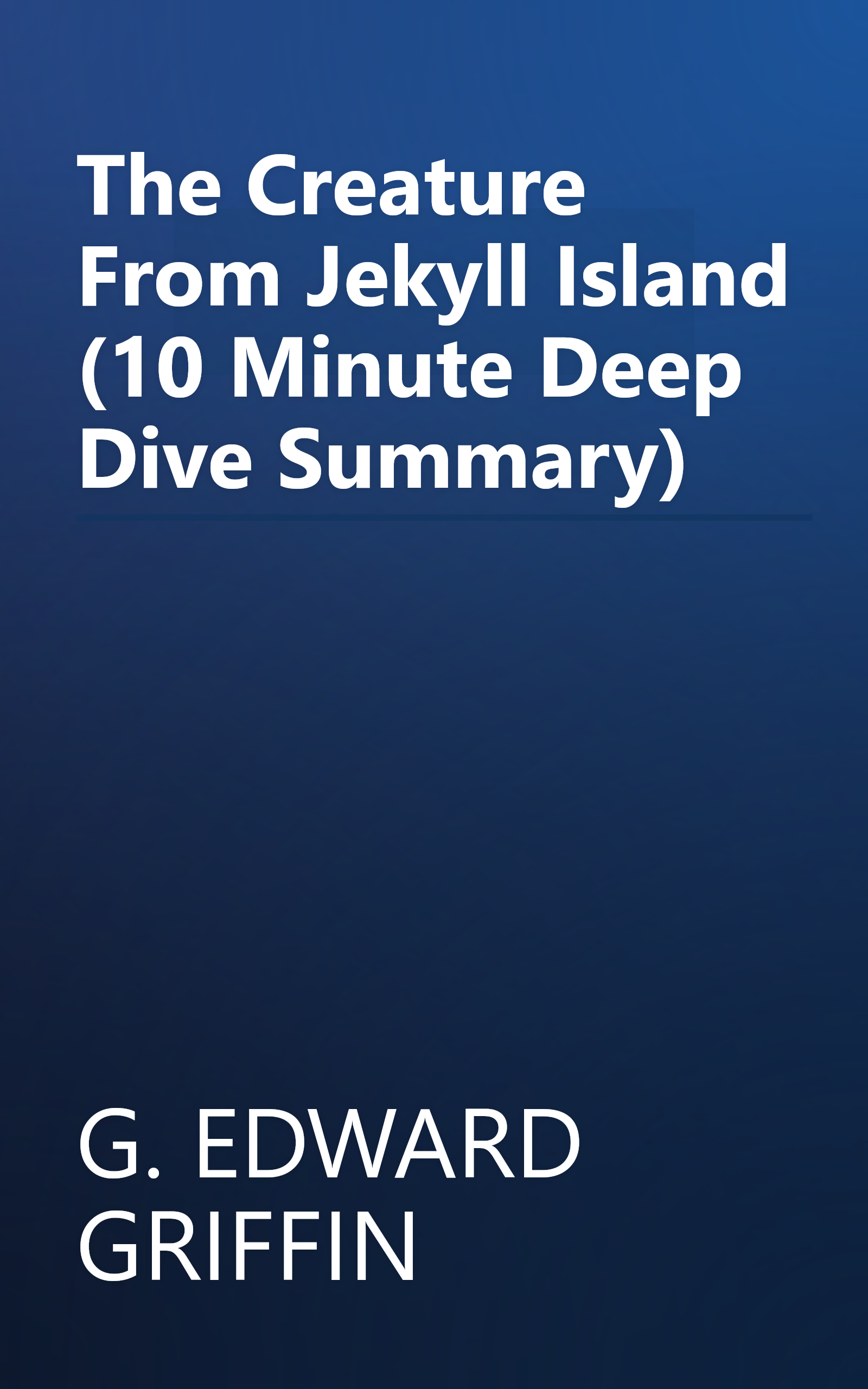 The Creature From Jekyll Island (10 Minute   Deep Dive Summary) book cover