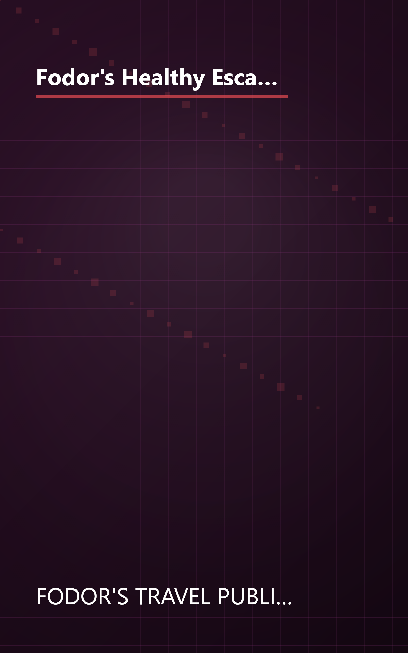 Fodor's Healthy Escapes, 6th Edition: 248 Resorts and Retreats Where You Can Get Fit, Feel Good, Find Yourself and Get Away From It All book cover