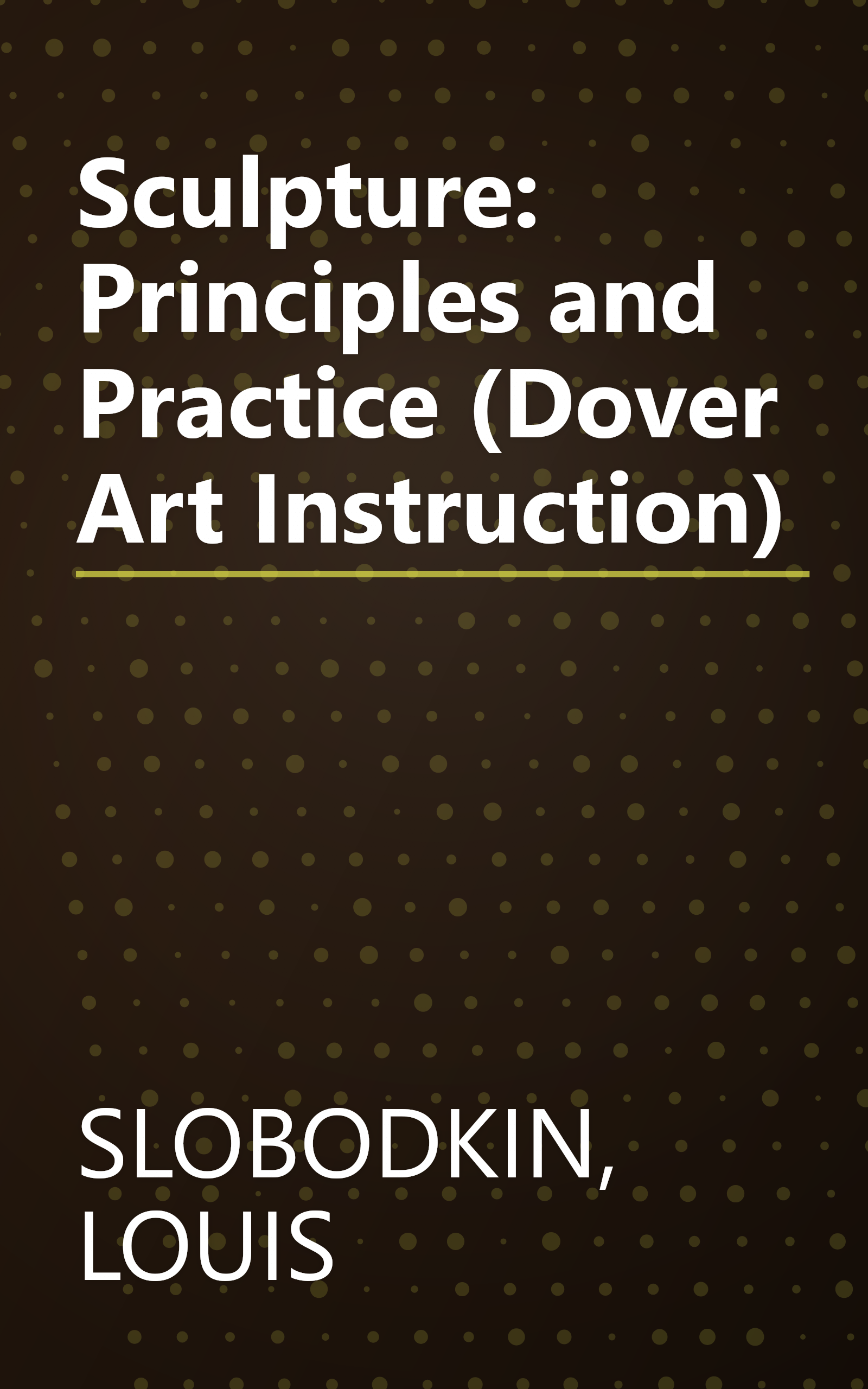 Sculpture: Principles and Practice (Dover Art Instruction) book cover