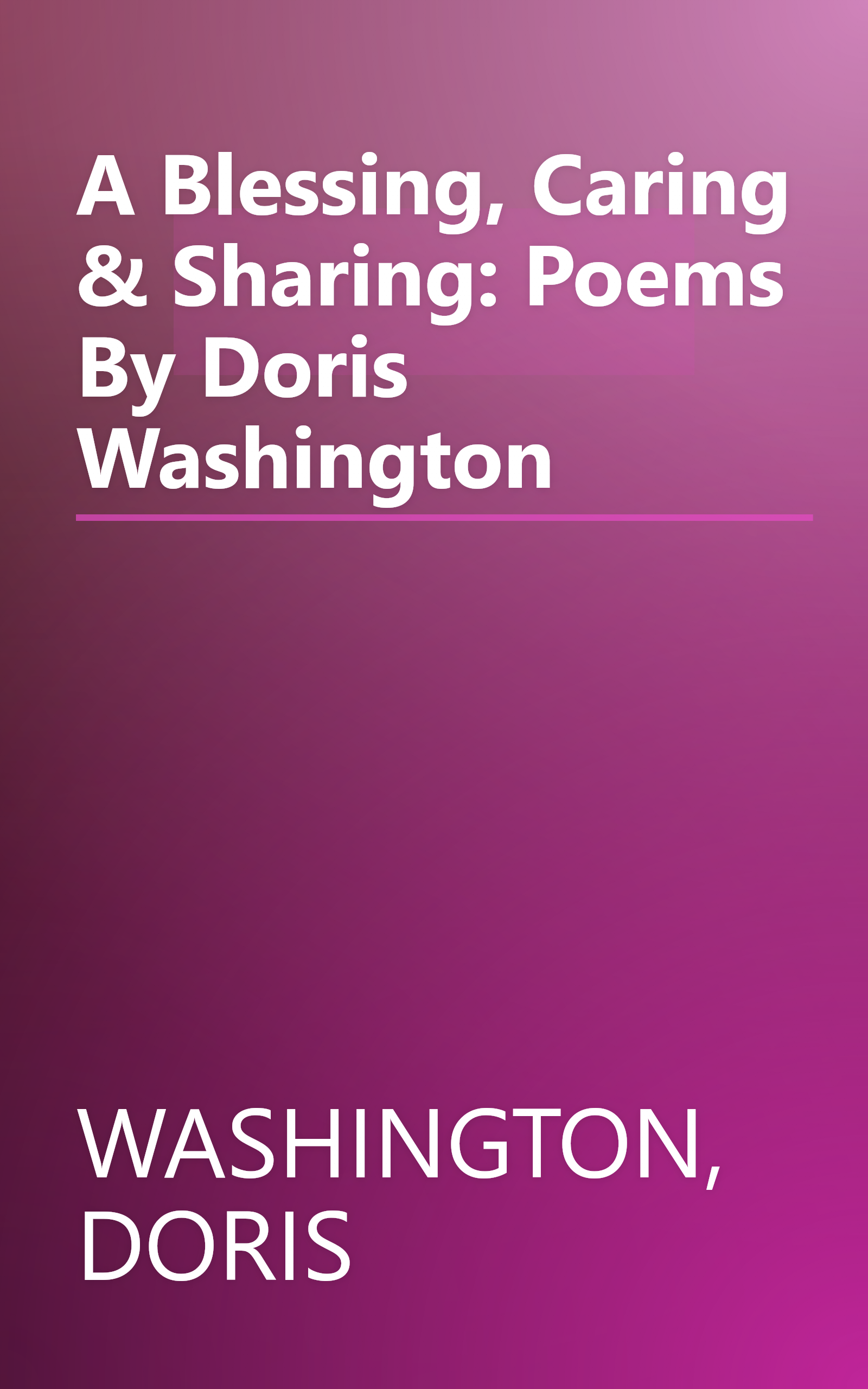 A Blessing, Caring & Sharing: Poems By Doris Washington book cover