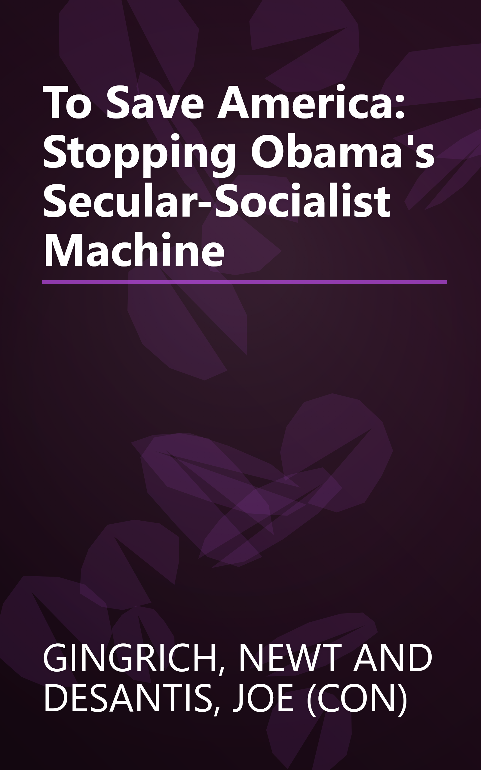 To Save America: Stopping Obama's Secular-Socialist Machine book cover