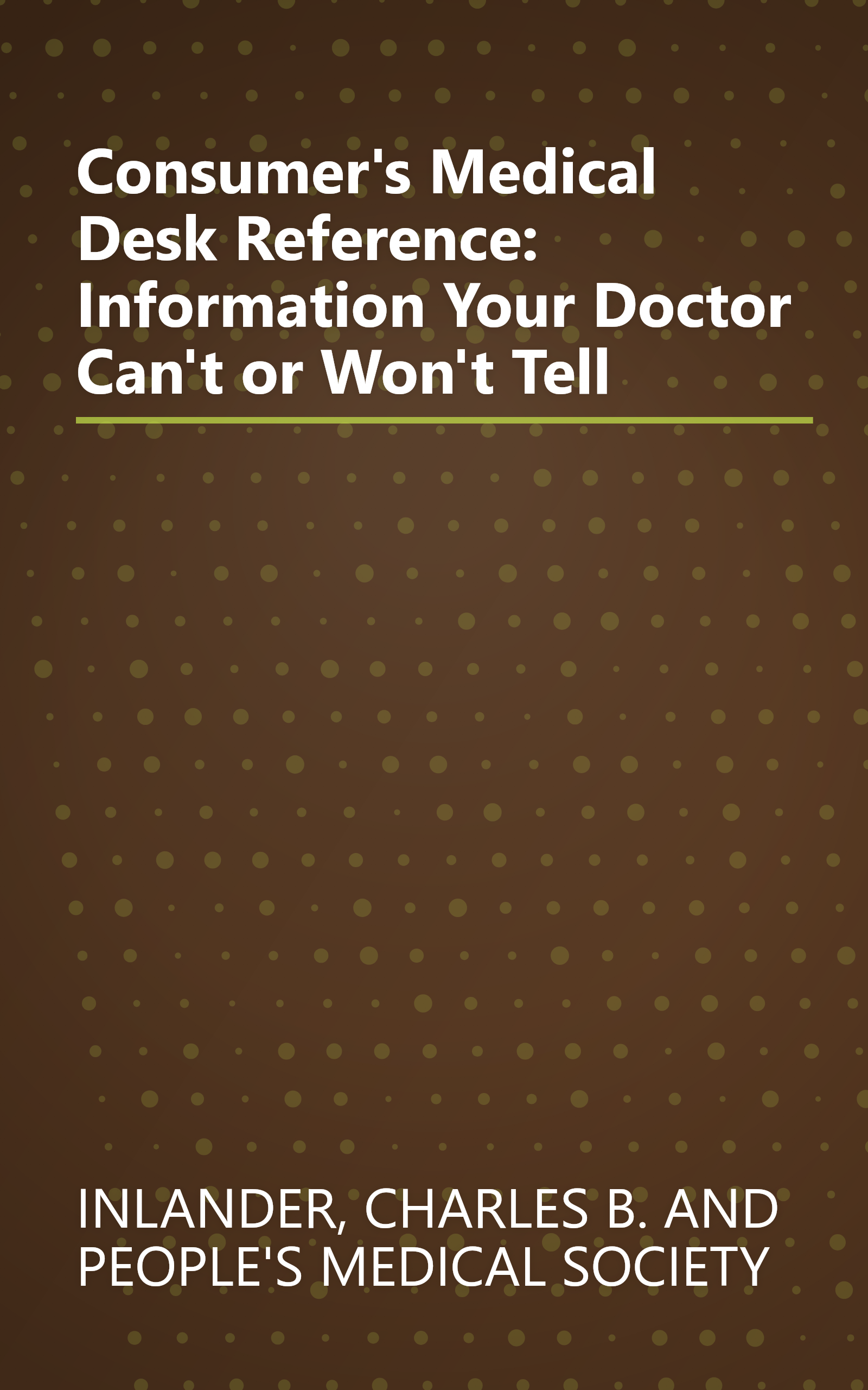 Consumer's Medical Desk Reference: Information Your Doctor Can't or Won't Tell book cover