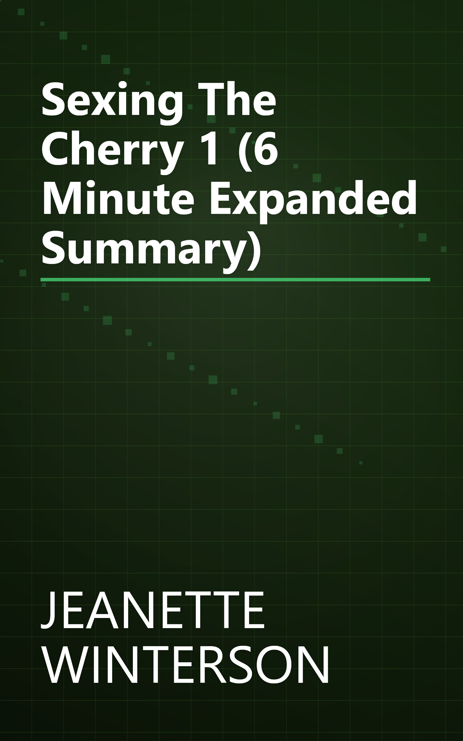 Sexing The Cherry 1 (6 Minute   Expanded Summary) book cover