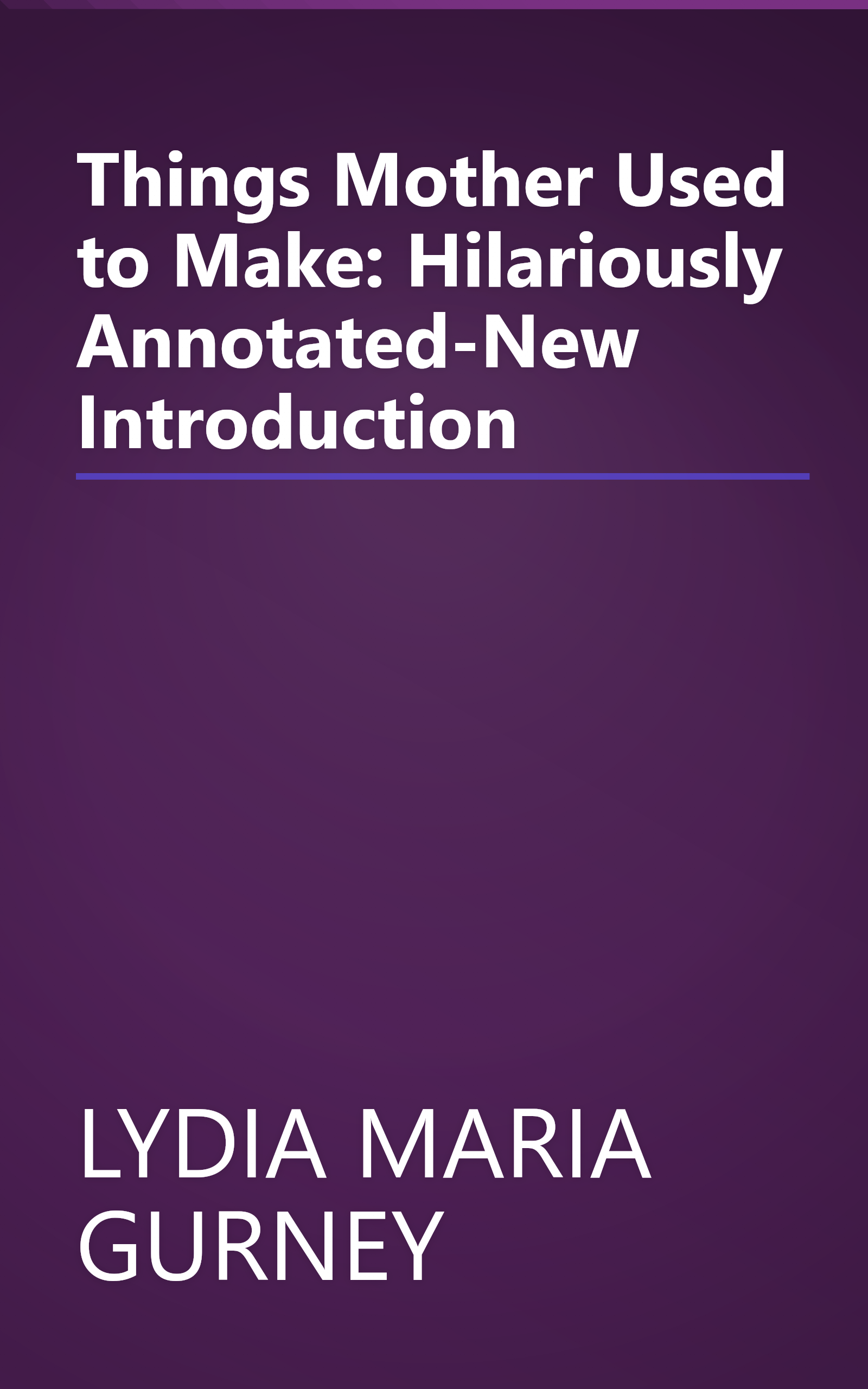 Things Mother Used to Make: Hilariously Annotated-New Introduction book cover