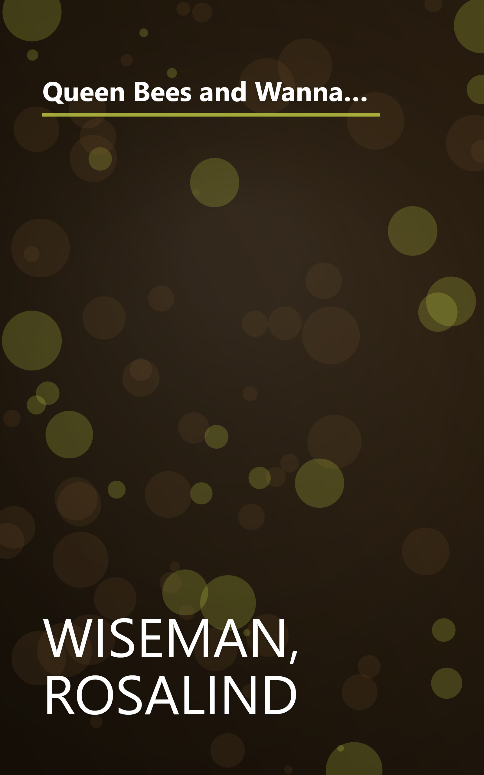 Queen Bees and Wannabes: Helping Your Daughter Survive Cliques, Gossip, Boyfriends, and the New Realities of Girl World book cover