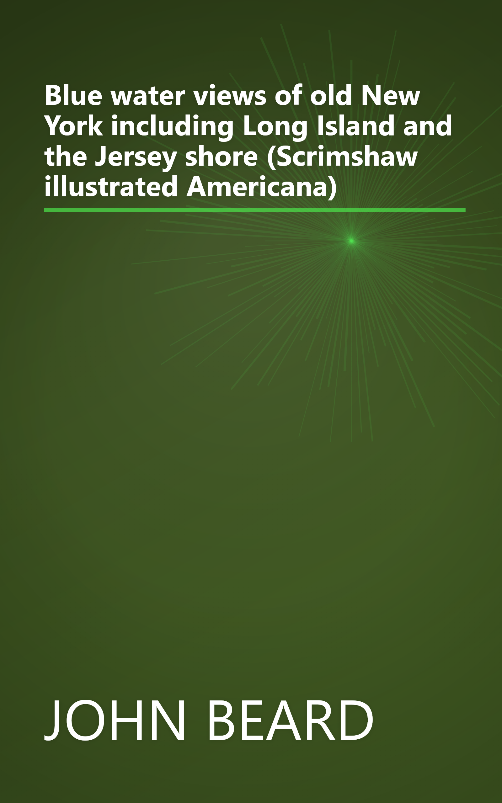 Blue water views of old New York including Long Island and the Jersey shore (Scrimshaw illustrated Americana) book cover