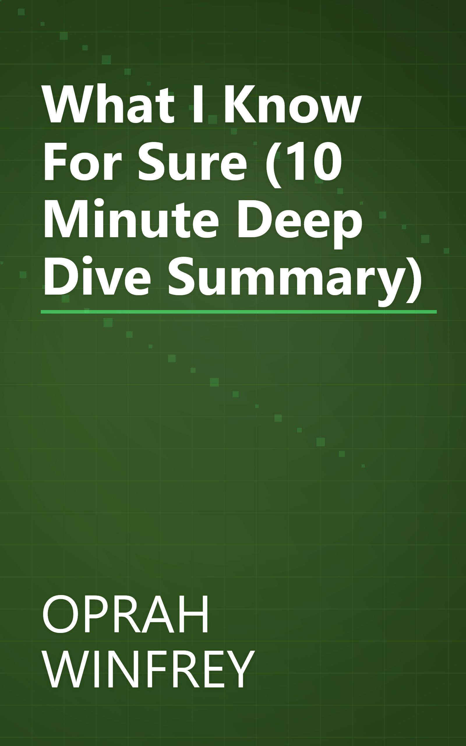 What I Know For Sure (10 Minute   Deep Dive Summary) book cover