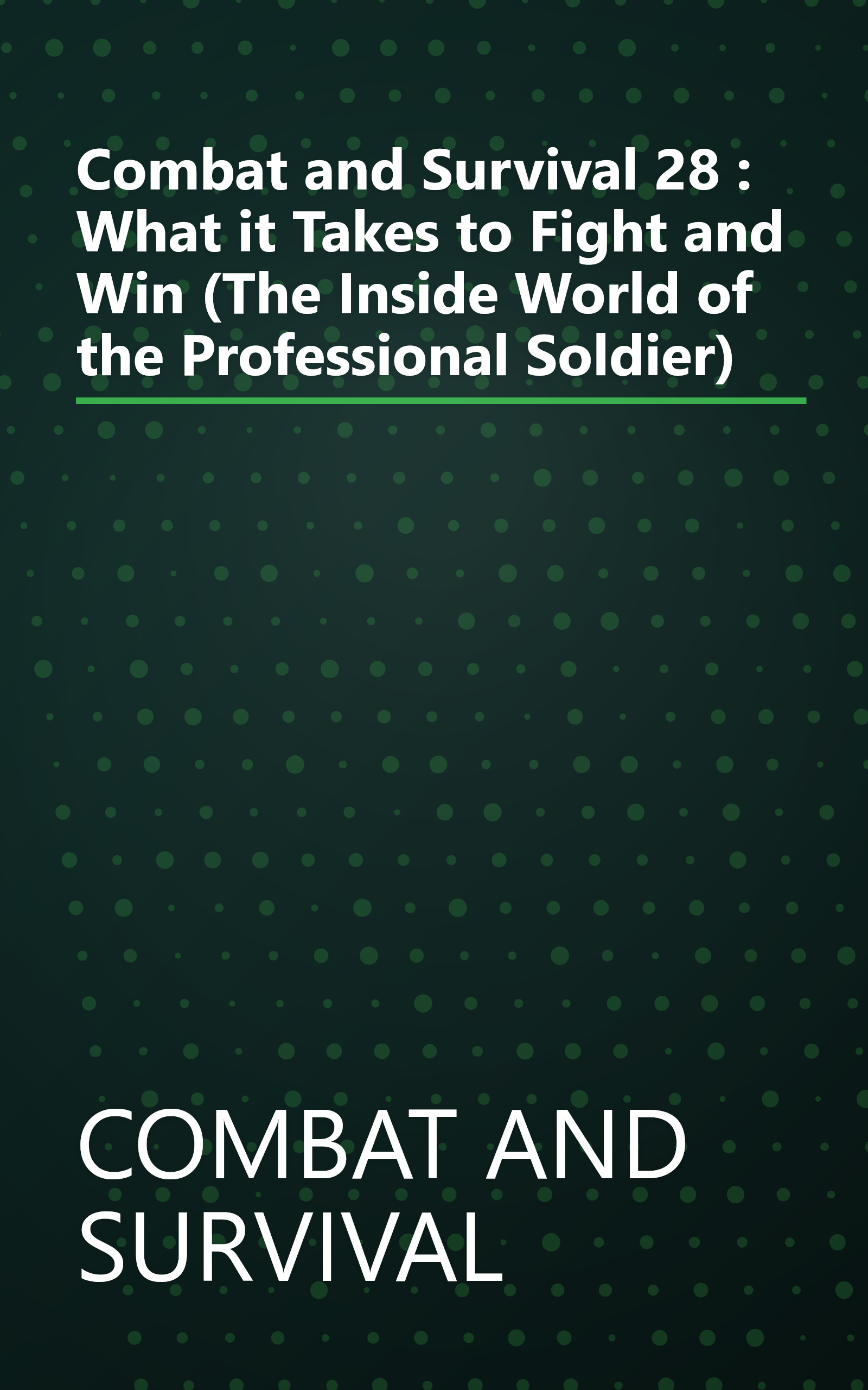 Combat and Survival 28 : What it Takes to Fight and Win (The Inside World of the Professional Soldier) book cover