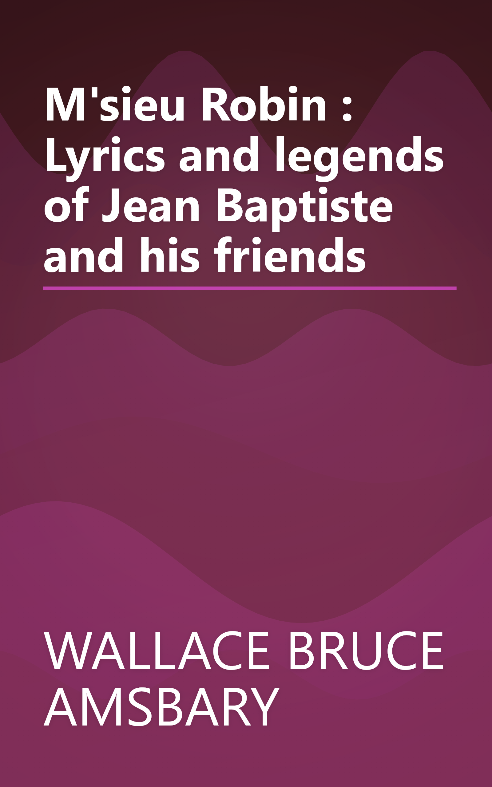 M'sieu Robin : Lyrics and legends of Jean Baptiste and his friends book cover