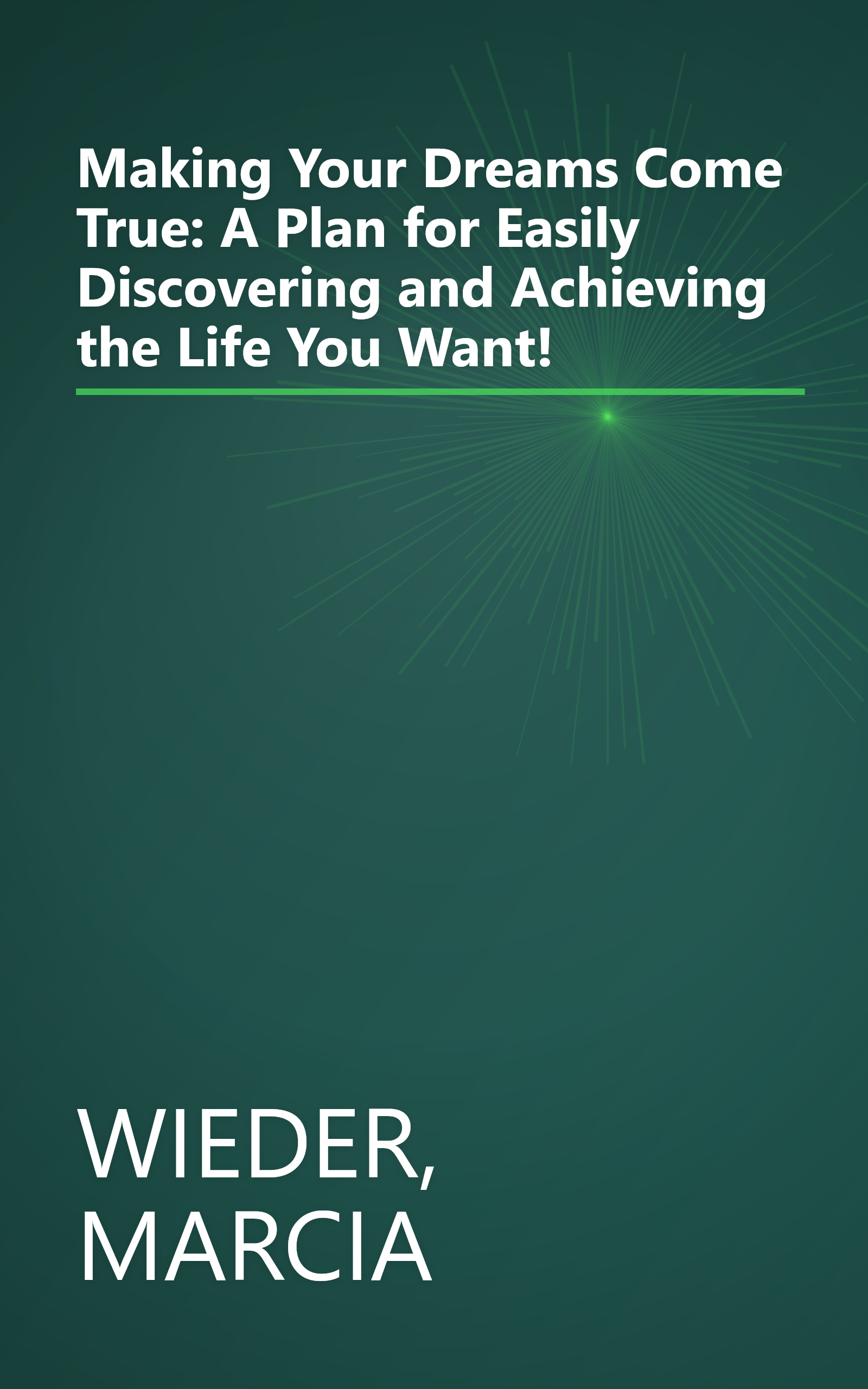 Making Your Dreams Come True: A Plan for Easily Discovering and Achieving the Life You Want! book cover