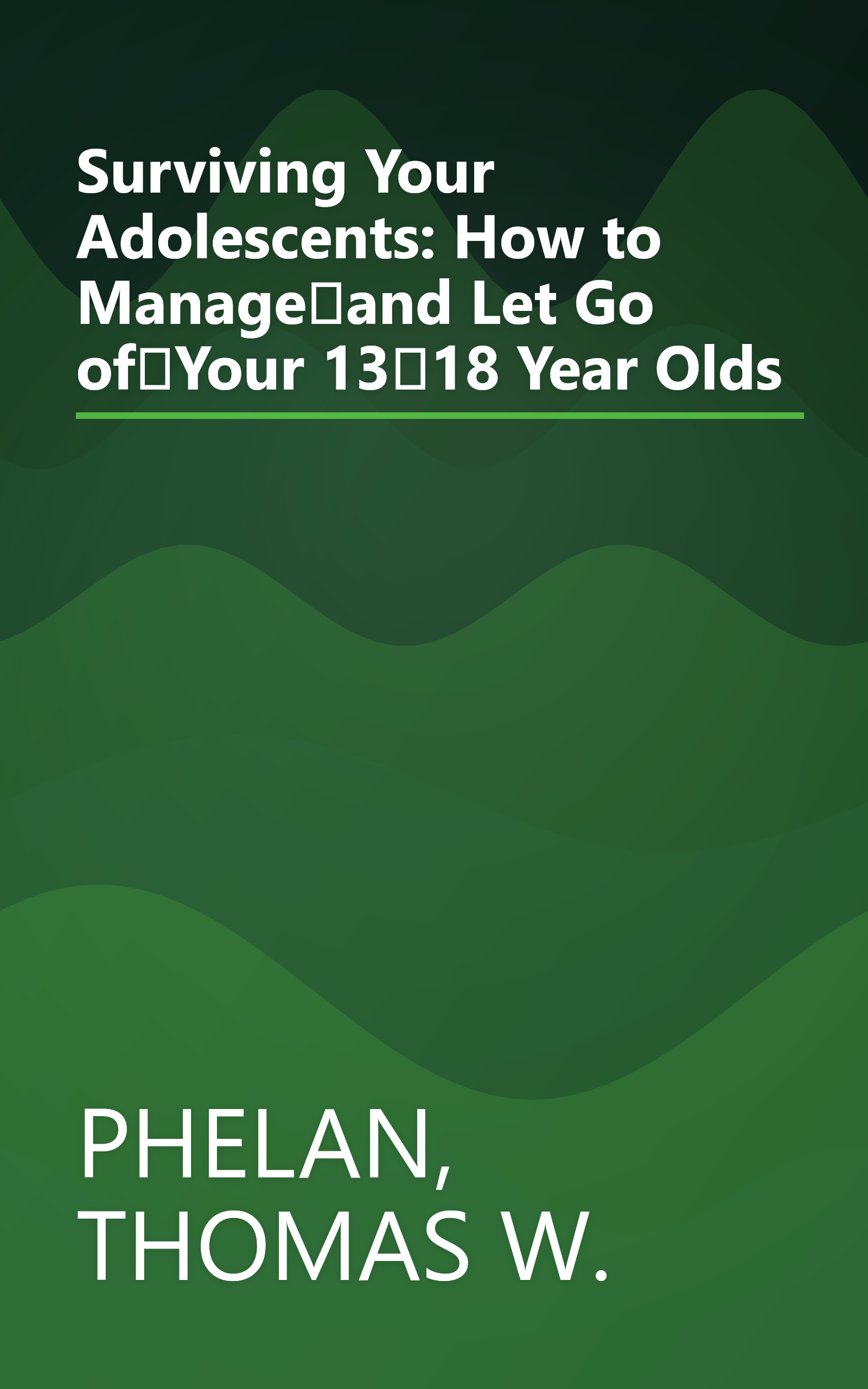 Surviving Your Adolescents: How to Manageand Let Go ofYour 1318 Year Olds book cover