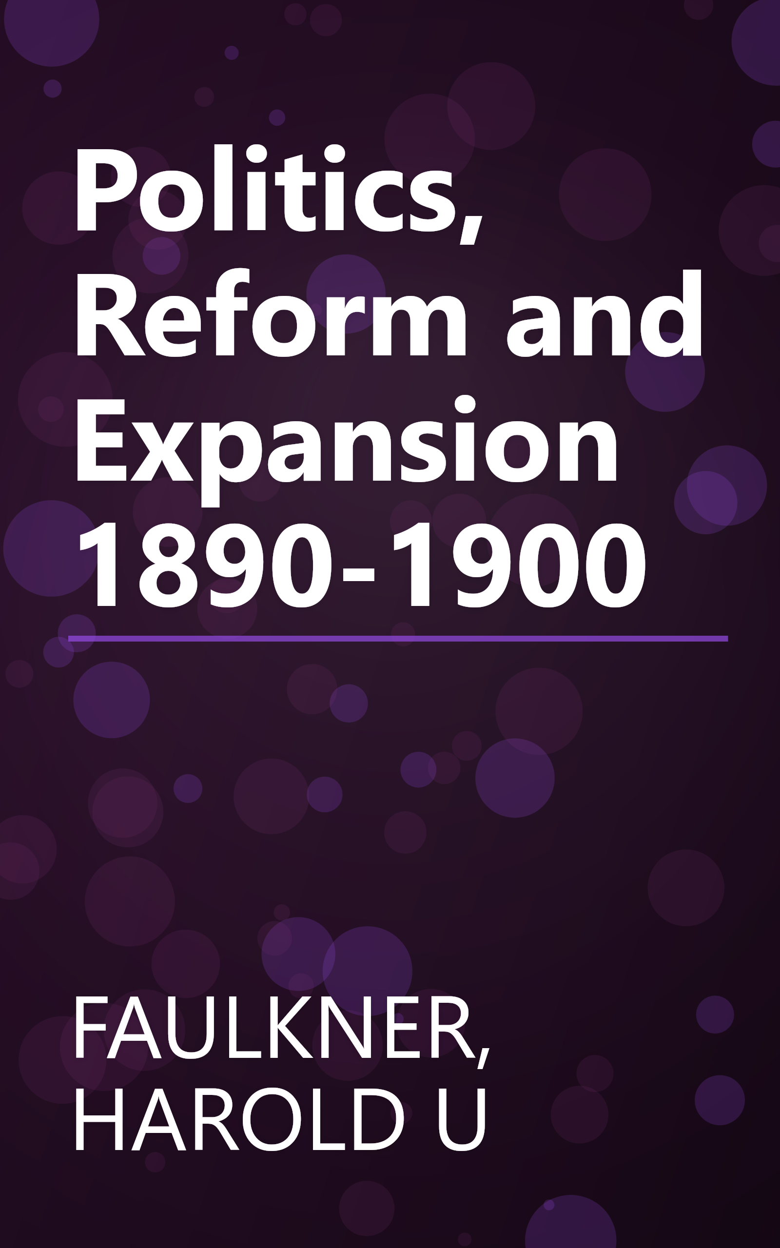 Politics, Reform and Expansion 1890-1900 book cover