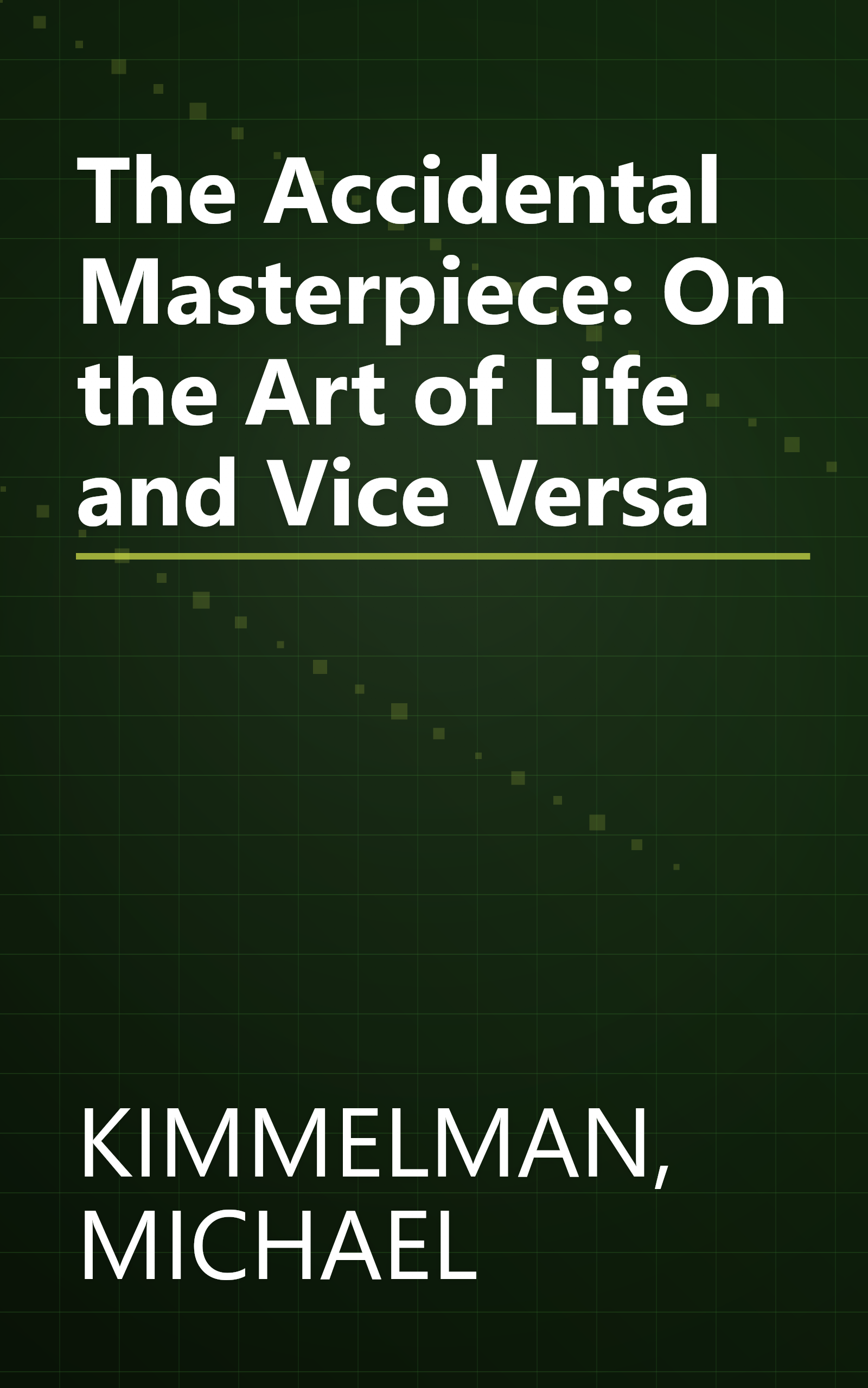 The Accidental Masterpiece: On the Art of Life and Vice Versa book cover