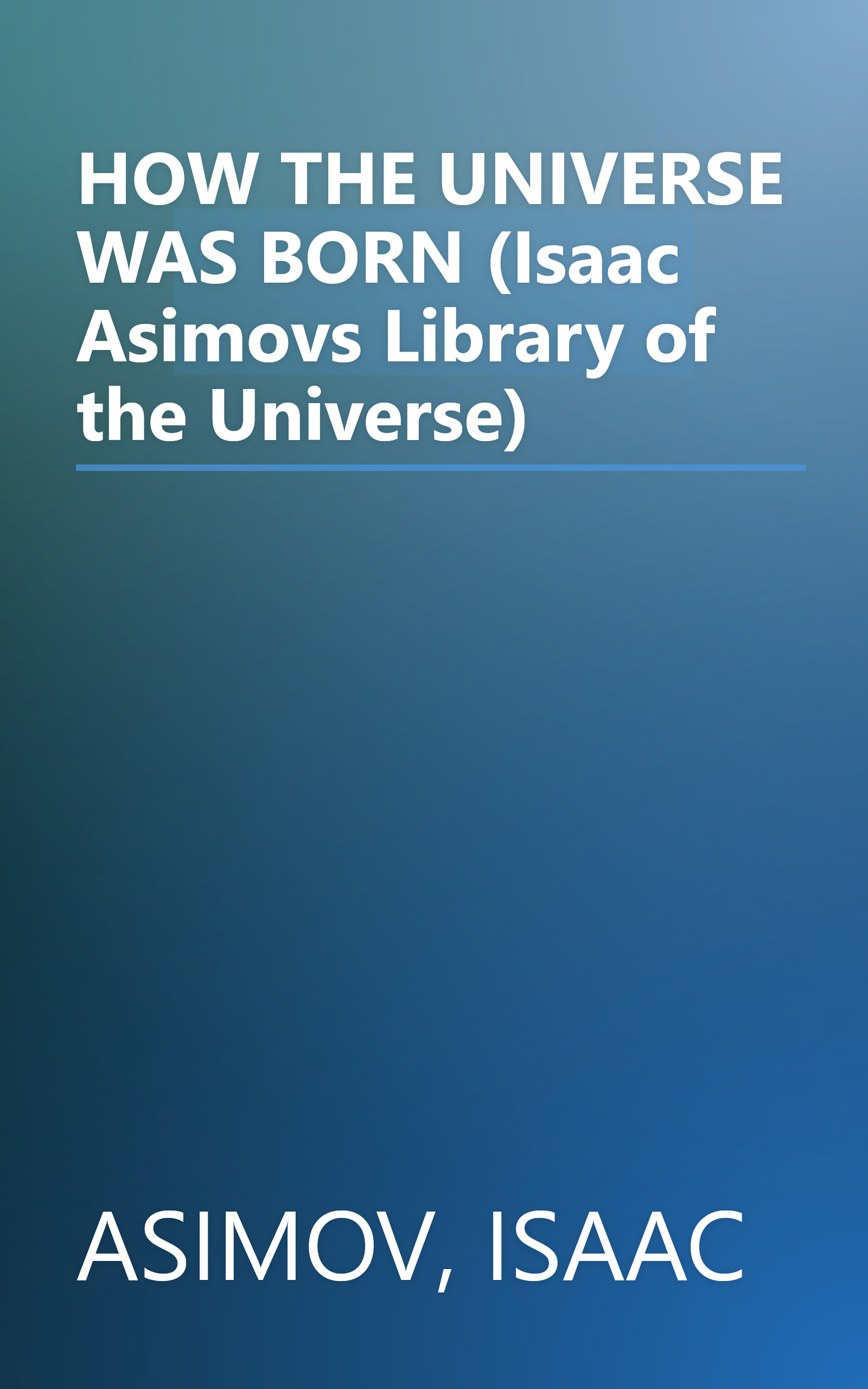 HOW THE UNIVERSE WAS BORN (Isaac Asimovs Library of the Universe) book cover