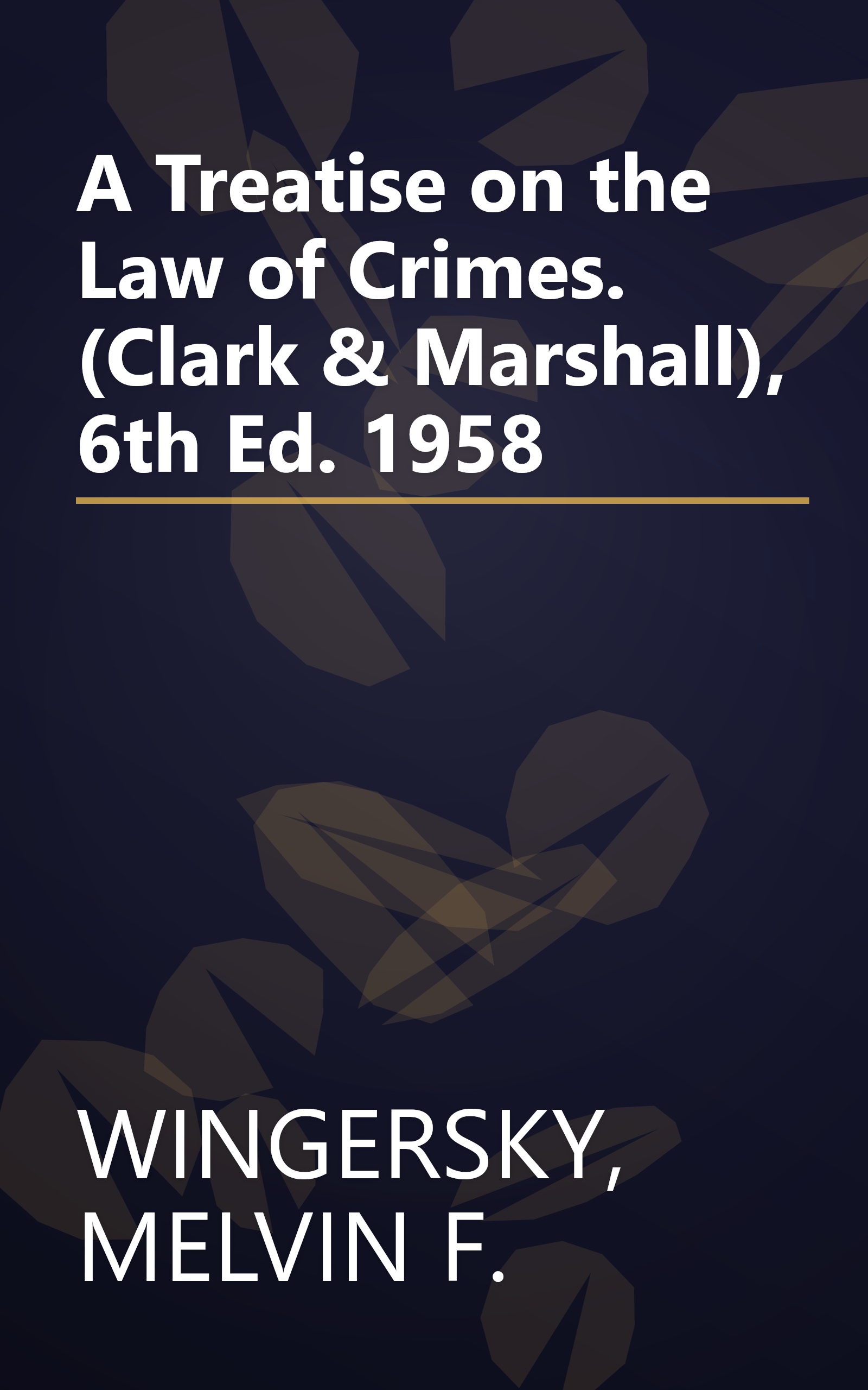 A Treatise on the Law of Crimes. (Clark & Marshall), 6th Ed. 1958 book cover