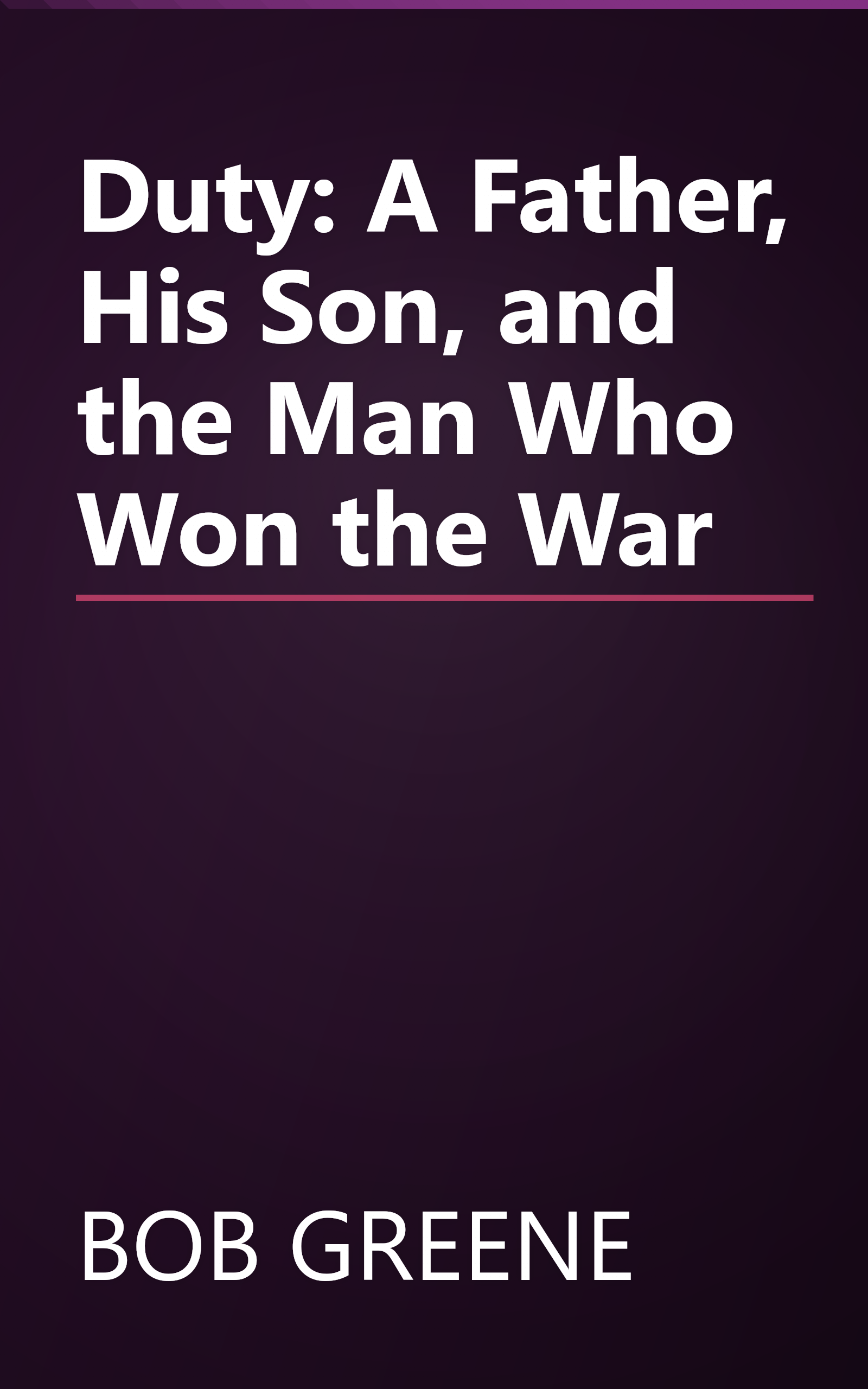 Duty: A Father, His Son, and the Man Who Won the War book cover
