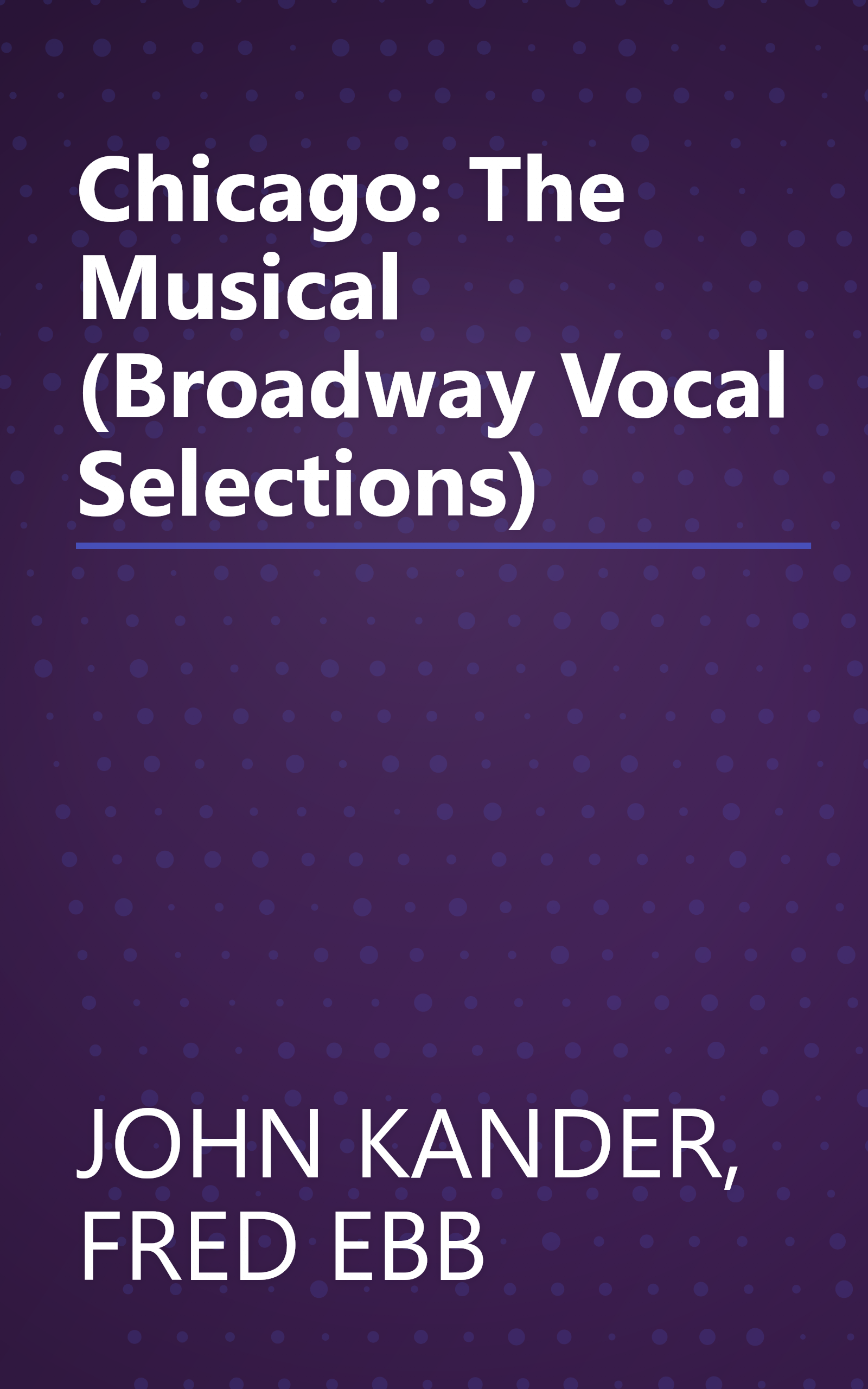 Chicago: The Musical (Broadway Vocal Selections) book cover