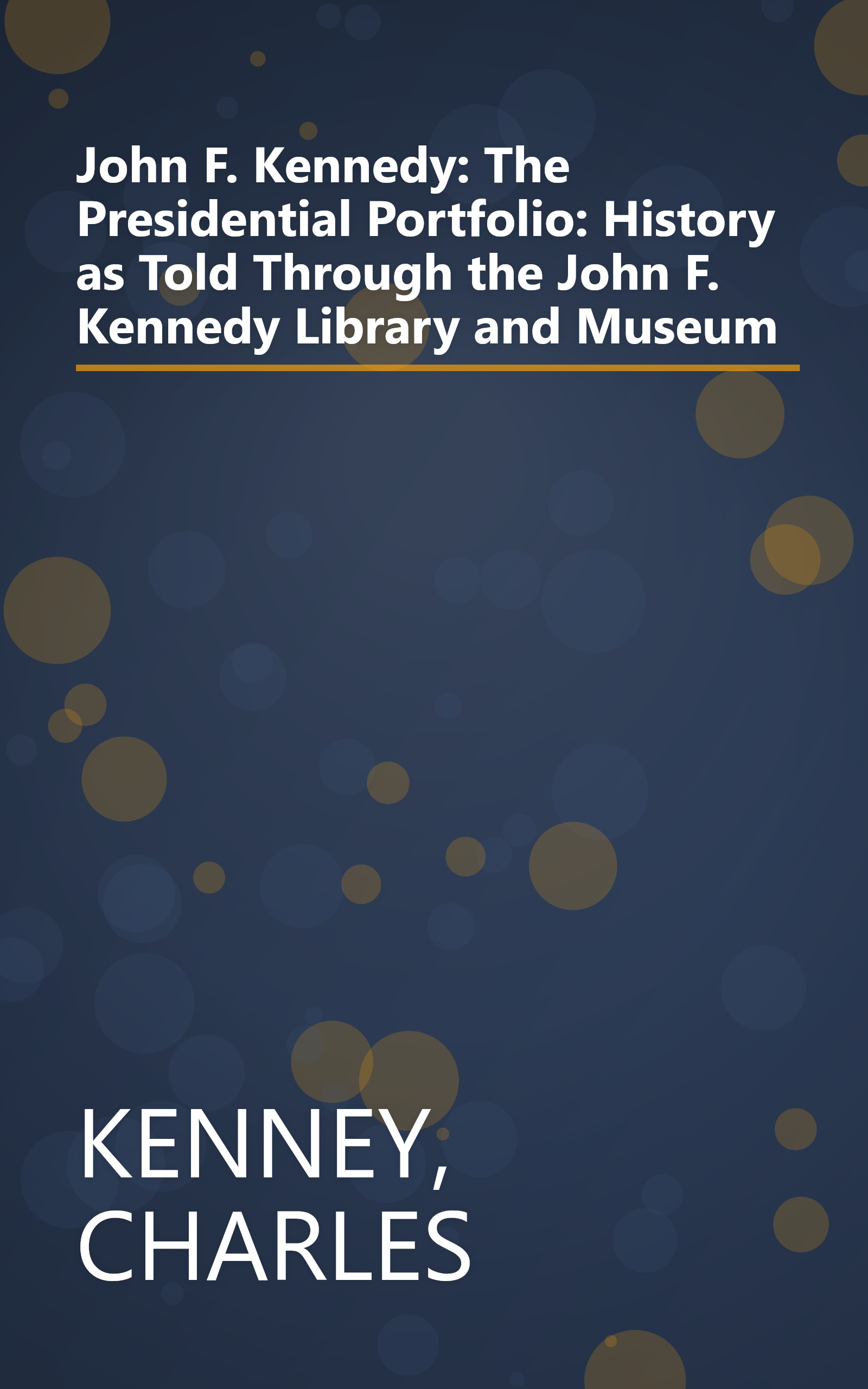 John F. Kennedy: The Presidential Portfolio: History as Told Through the John F. Kennedy Library and Museum book cover