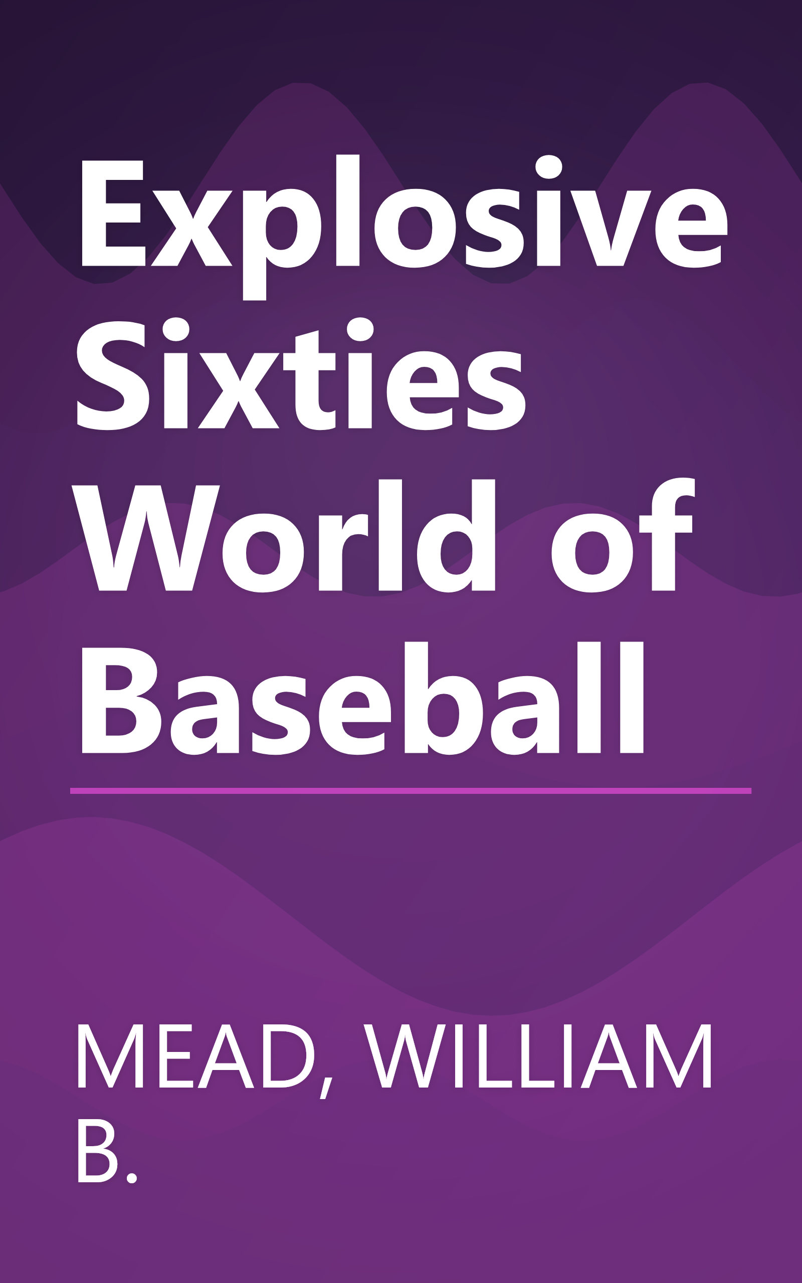 Explosive Sixties World of Baseball book cover