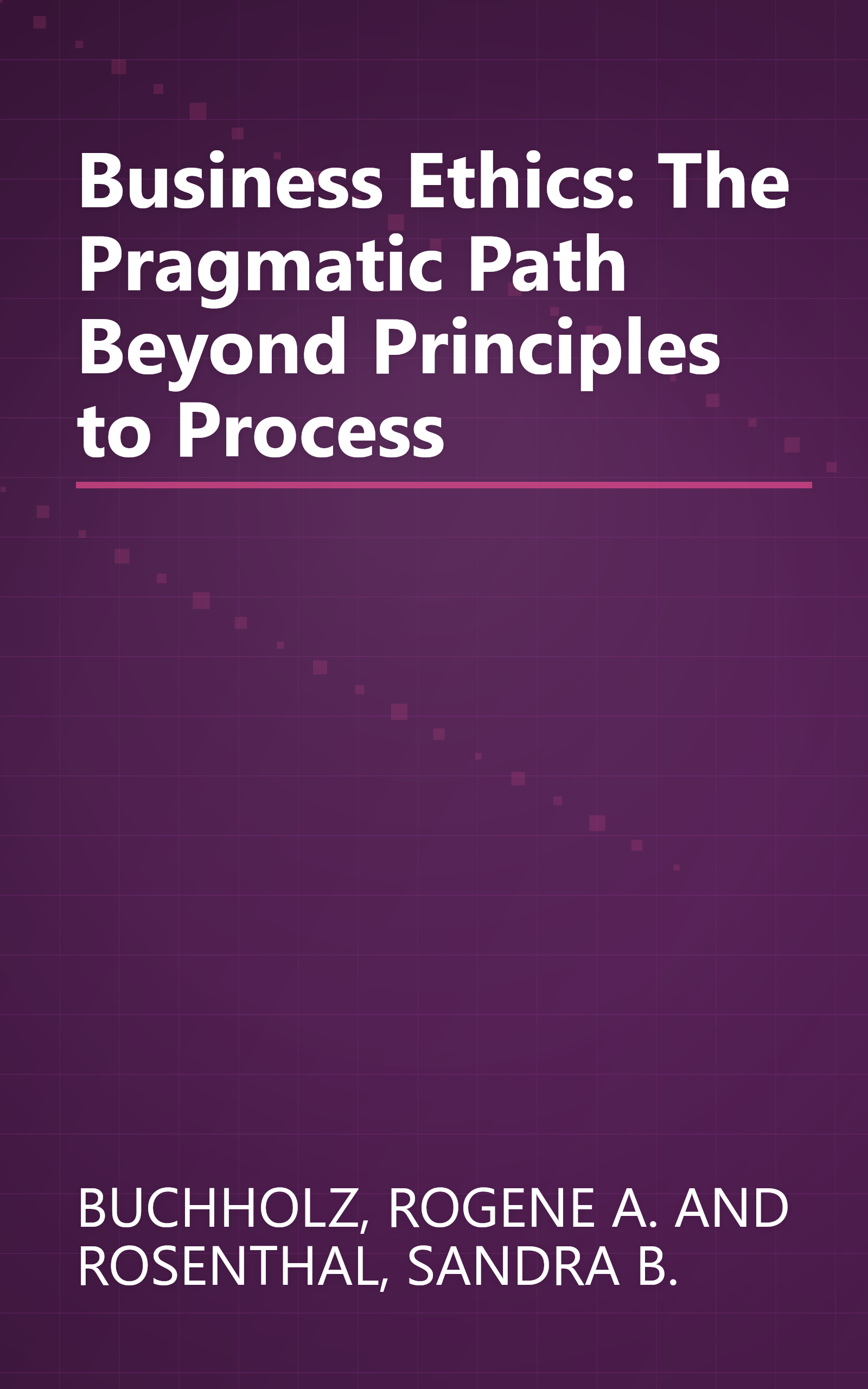 Business Ethics: The Pragmatic Path Beyond Principles to Process book cover